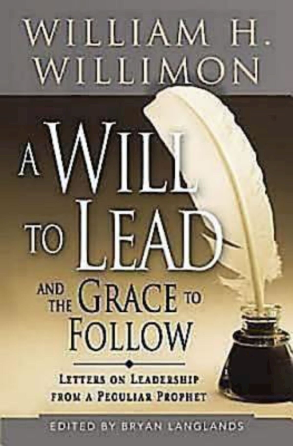 A Will to Lead and the Grace to Follow: Letters on Leadership from a ...