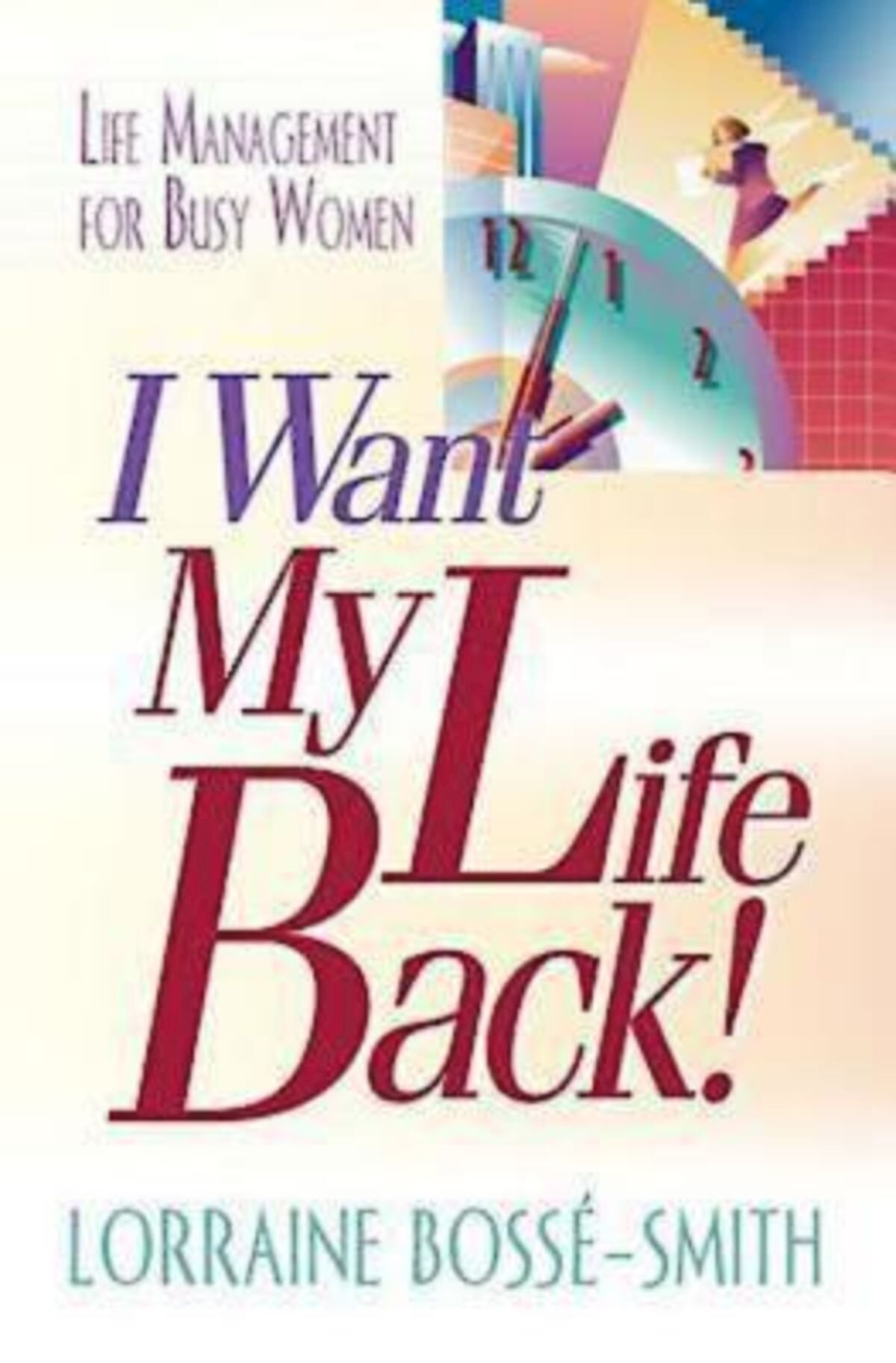 I Want My Life Back! Life Management for Busy Women | Logos Bible Software
