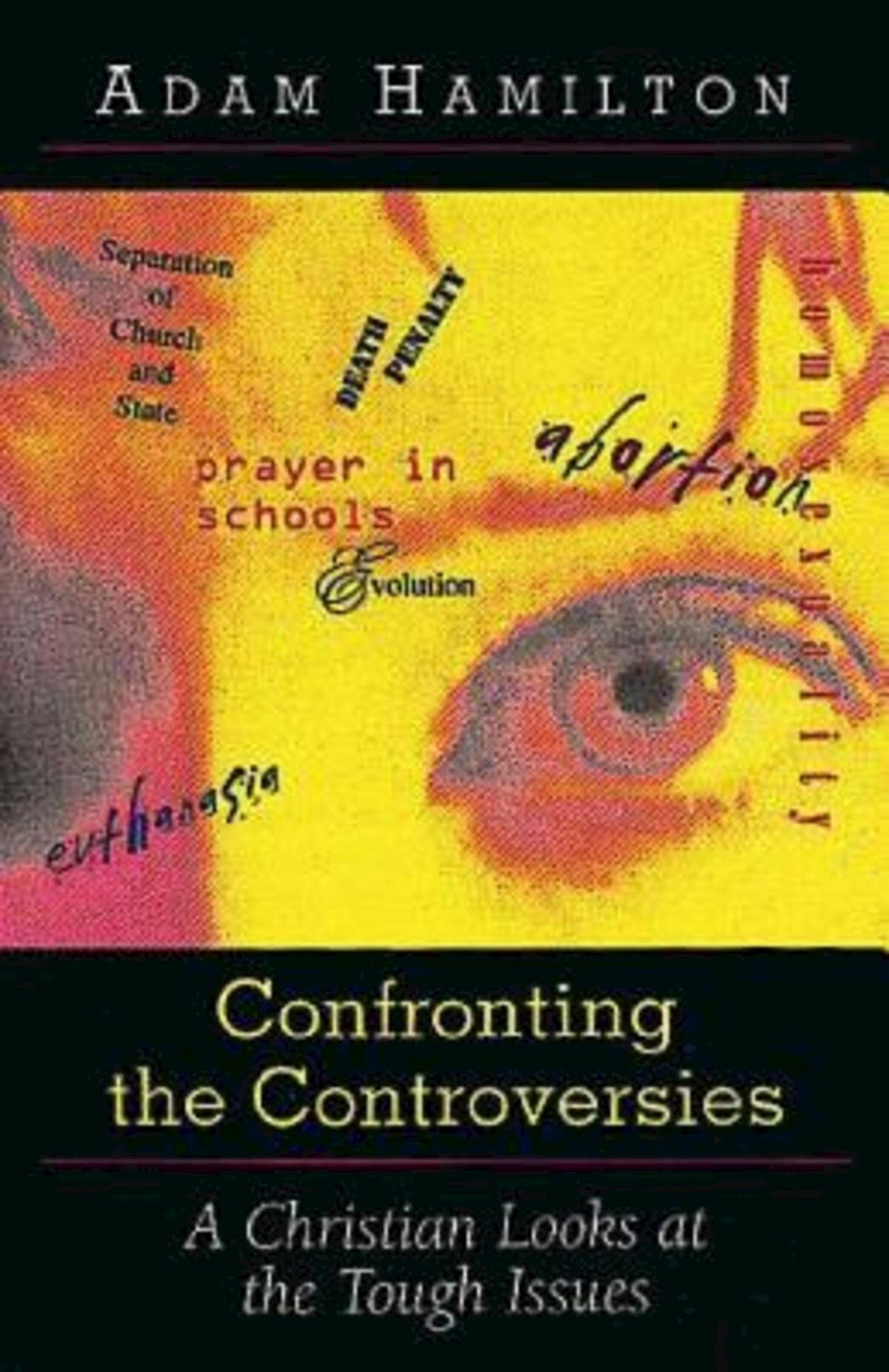 Confronting the Controversies: A Christian Responds to the Tough Issues ...