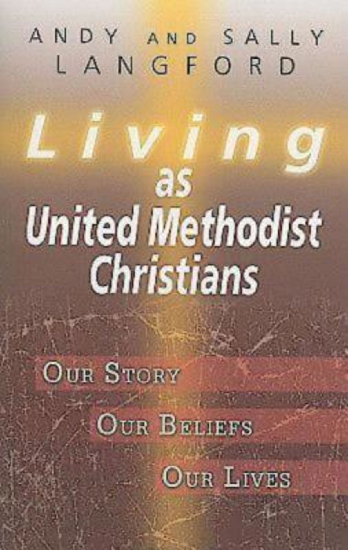 Living as United Methodist Christians: Our Story, Our Beliefs, Our ...