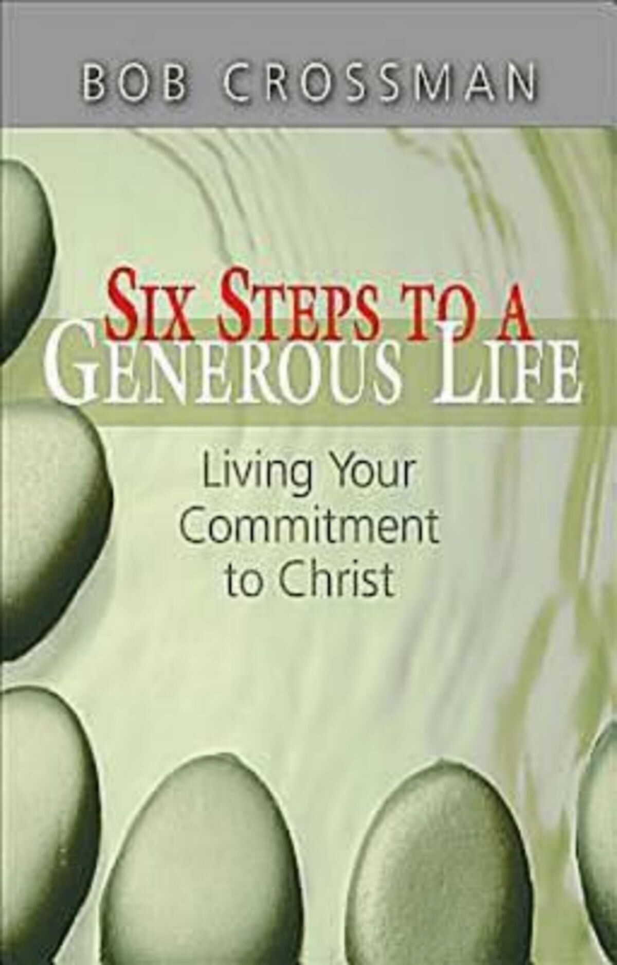 Six Steps to a Generous Life: Living Your Commitment to Christ | Logos ...