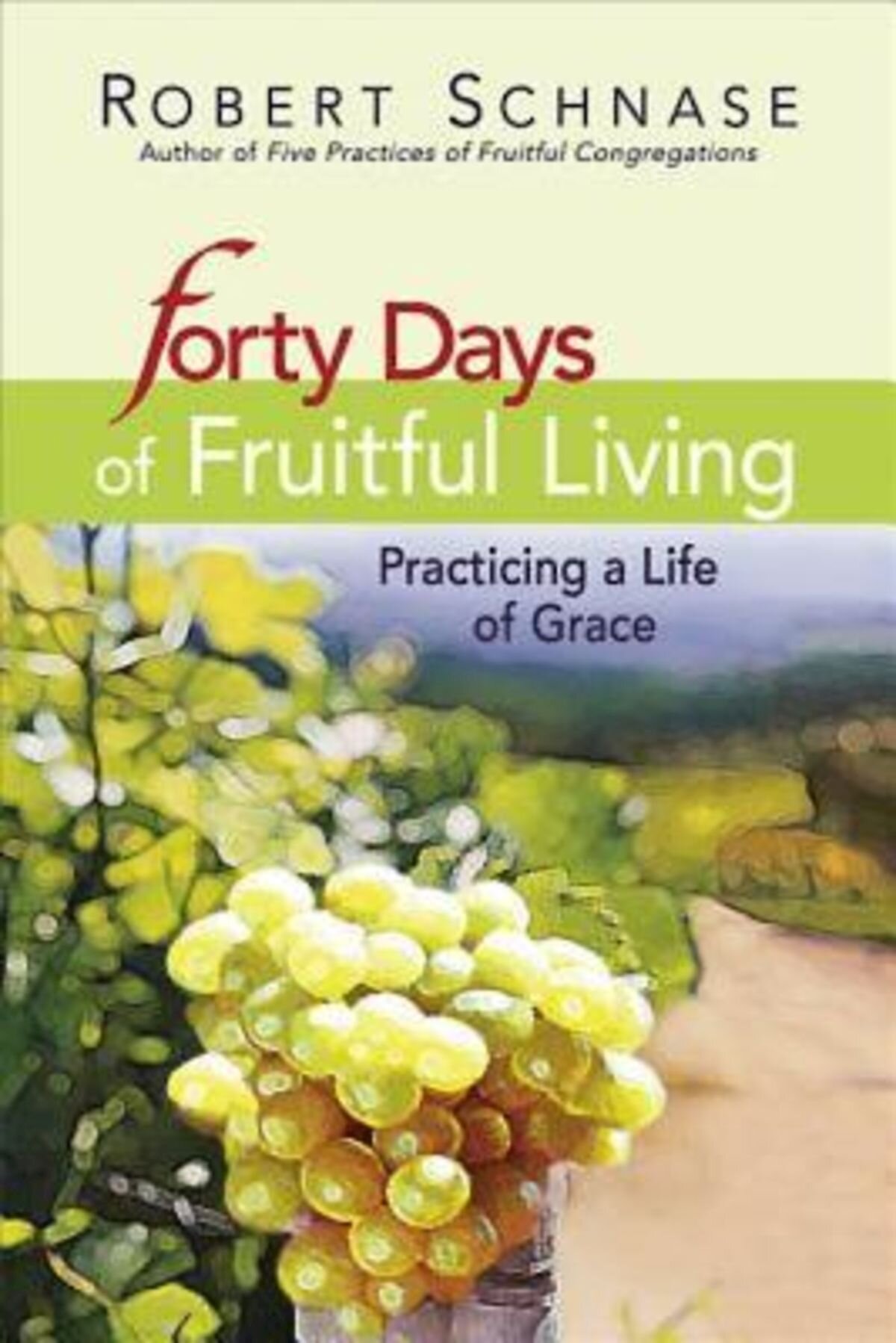 Forty Days of Fruitful Living: Practicing a Life of Grace | Logos Bible ...