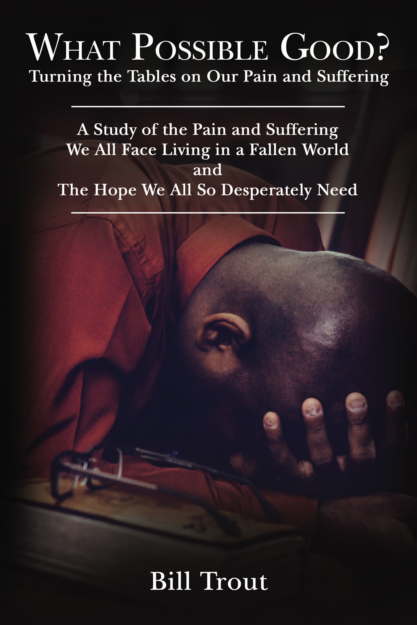 What Possible Good? Turning the Tables on Our Pain and Suffering A ...