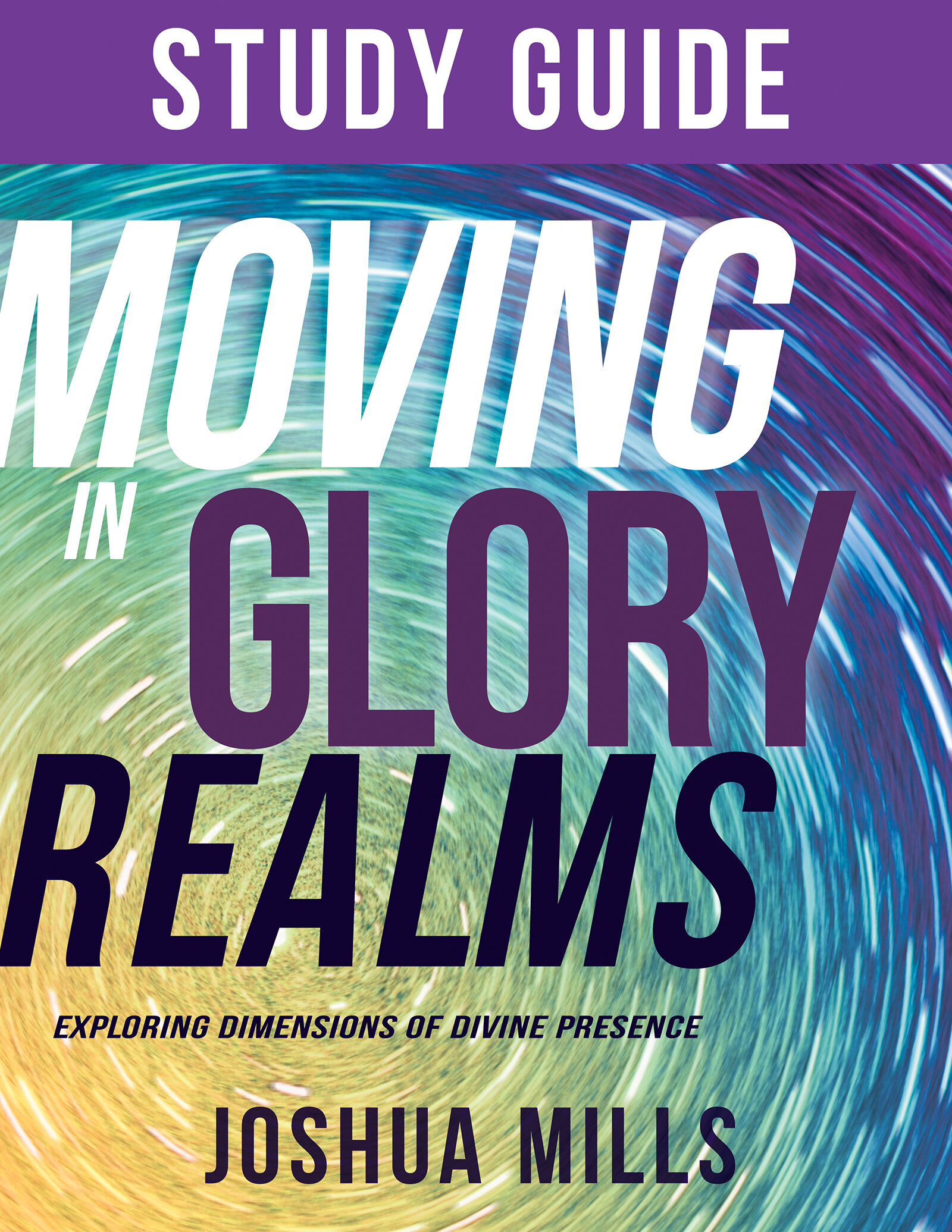 Moving in Glory Realms Study Guide: Exploring Dimensions of Divine ...