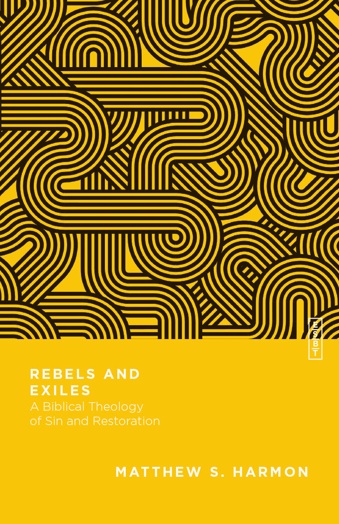 Rebels and Exiles: A Biblical Theology of Sin and Restoration ...