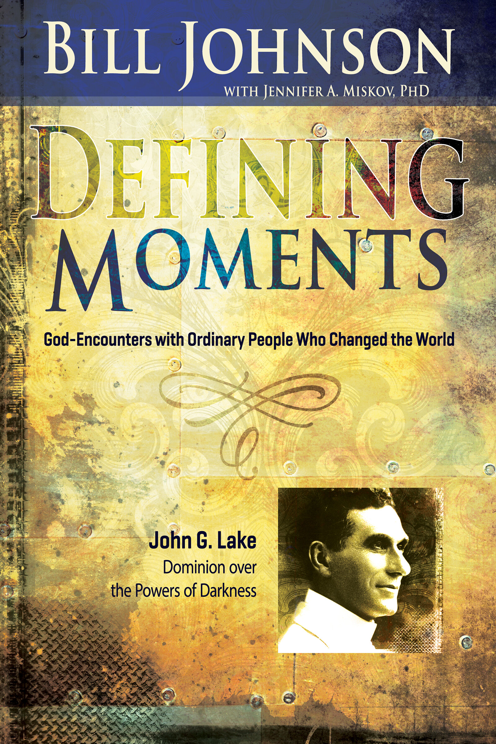 Defining Moments: John G. Lake: Dominion over the Powers of Darkness ...