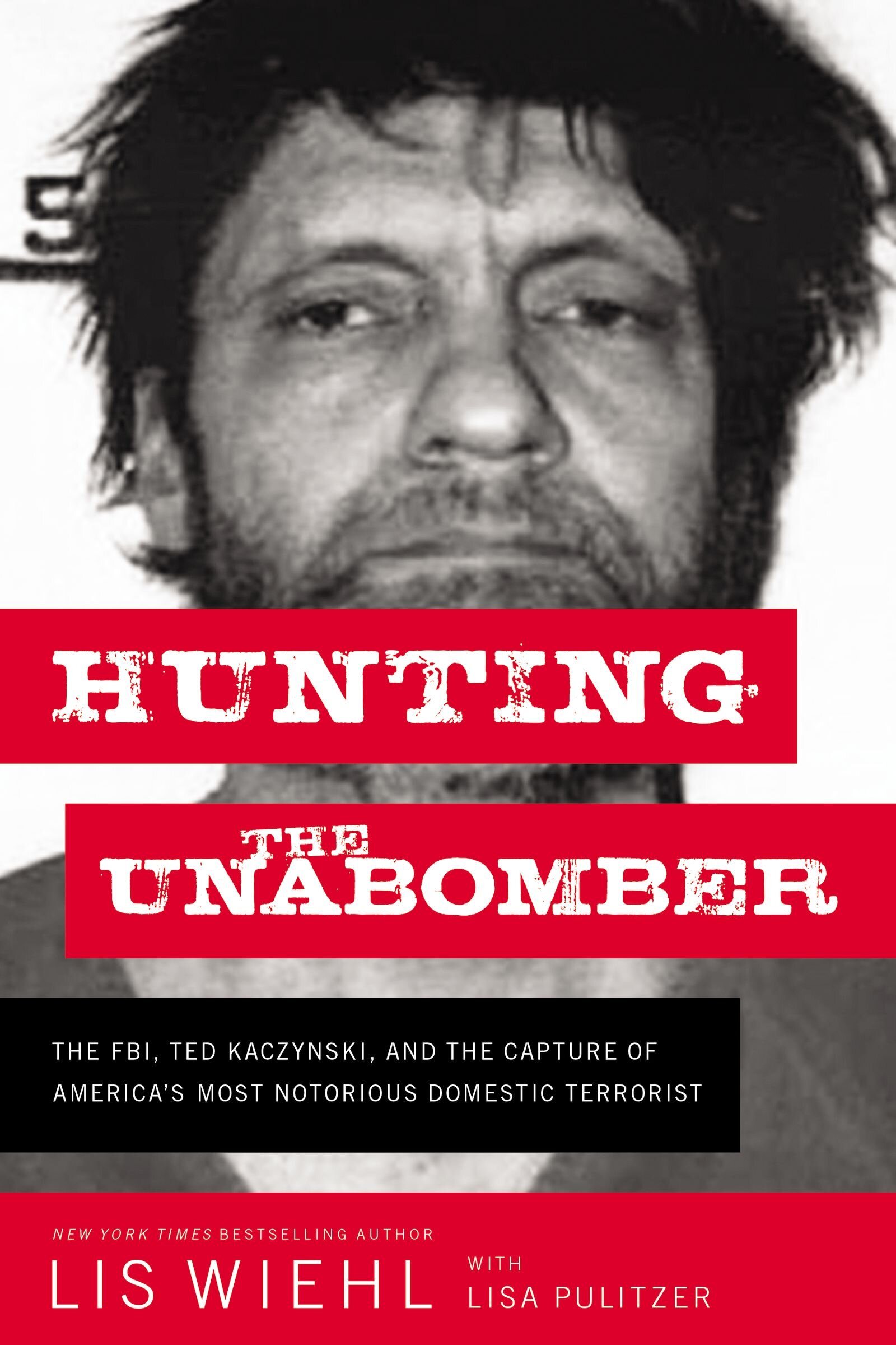 Hunting the Unabomber: The FBI, Ted Kaczynski, and the Capture of ...