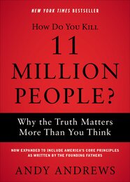 How Do You Kill 11 Million People Why The Truth Matters More Than You