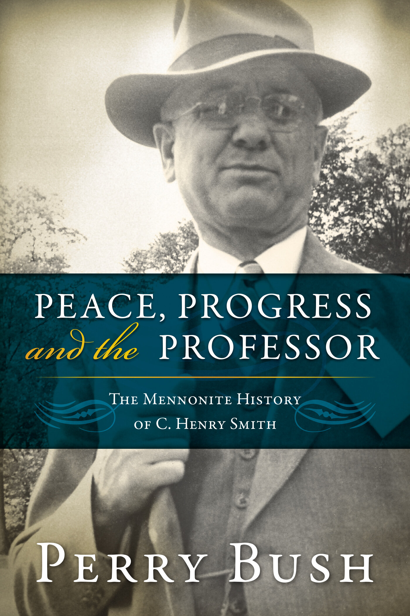 Peace, Progress and the Professor: The Mennonite History of C. Henry ...