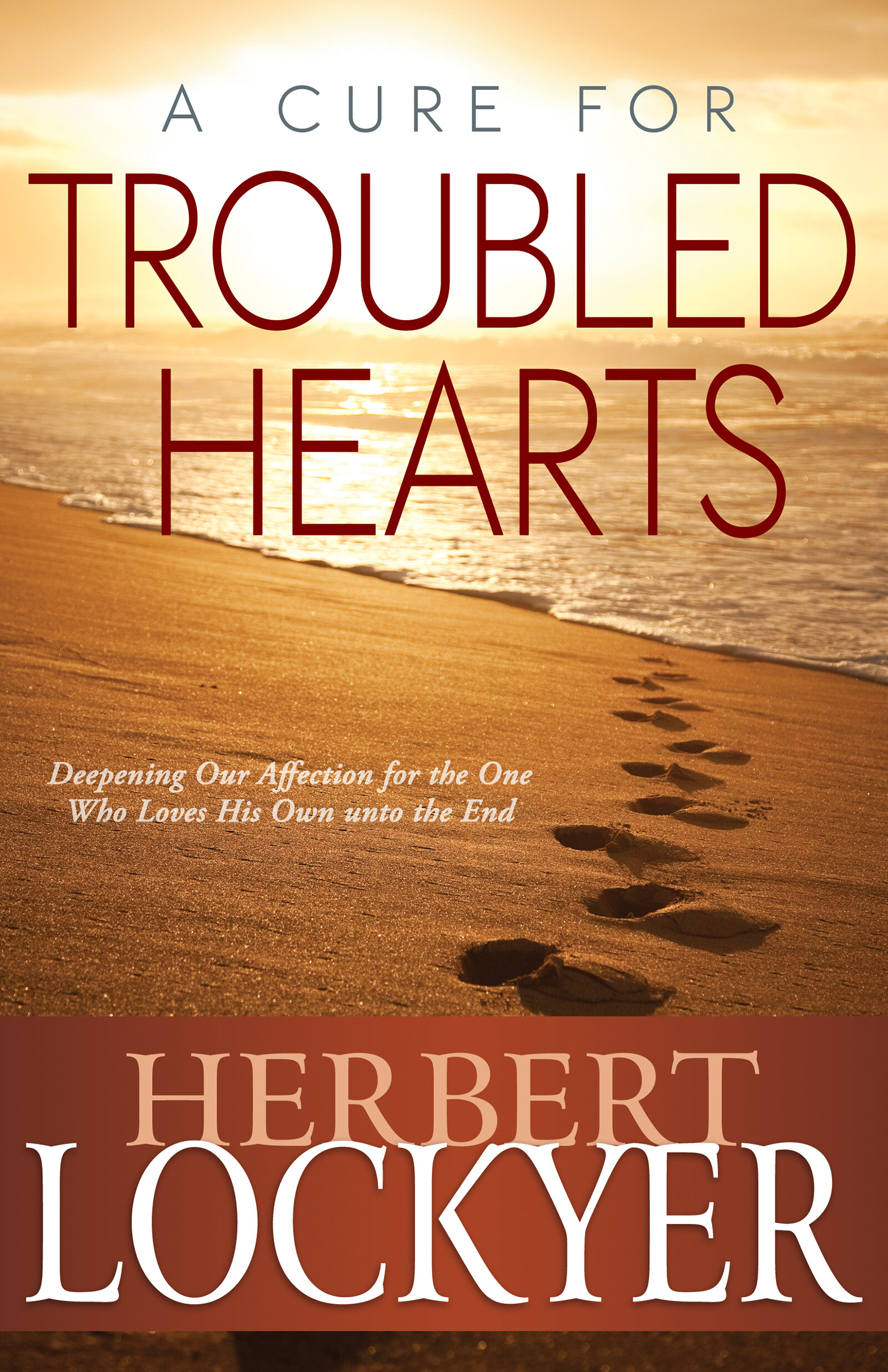 A Cure for Troubled Hearts: Deepening Our Affection for the One Who ...