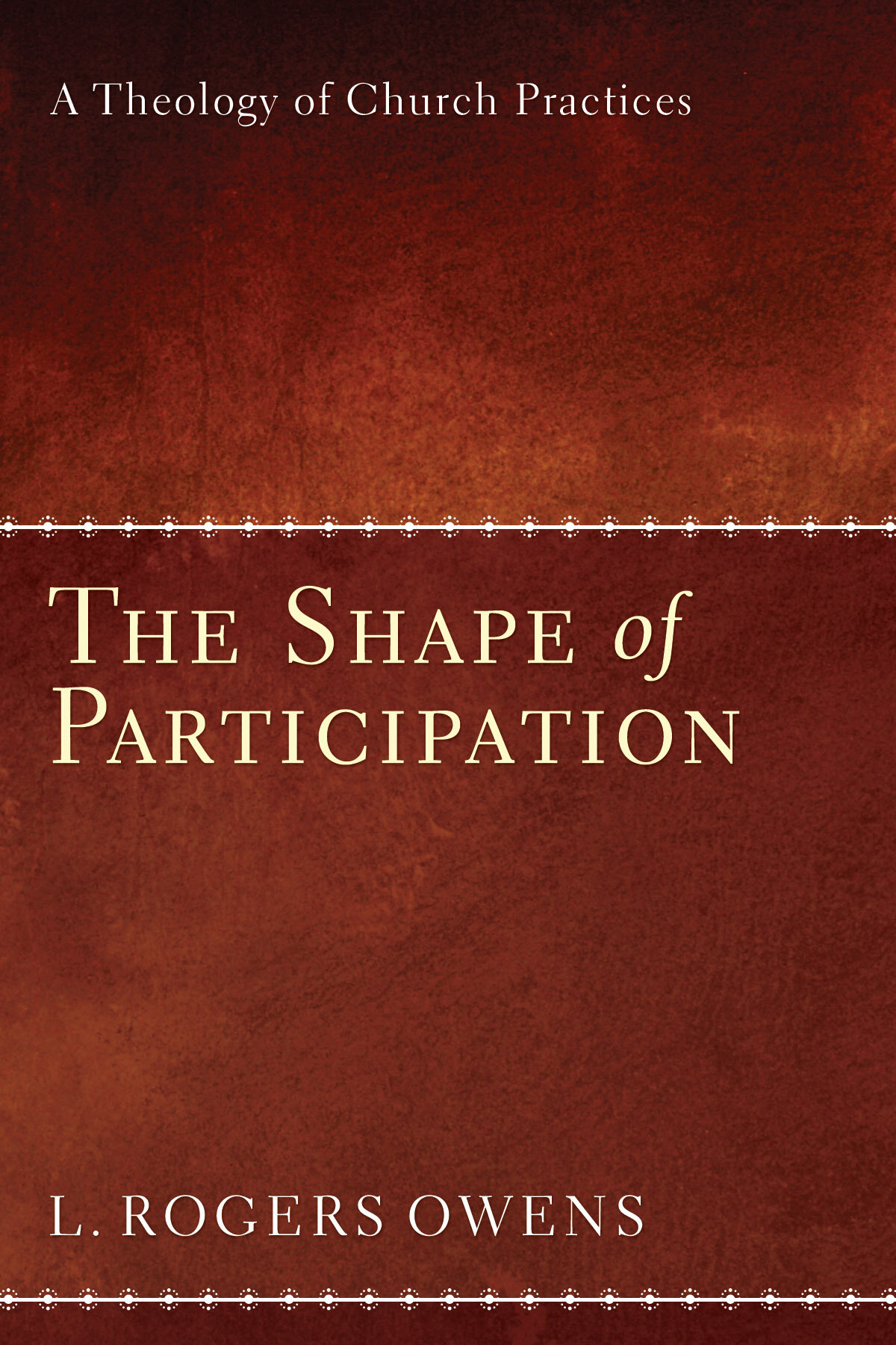 The Shape of Participation: A Theology of Church Practices | Logos ...