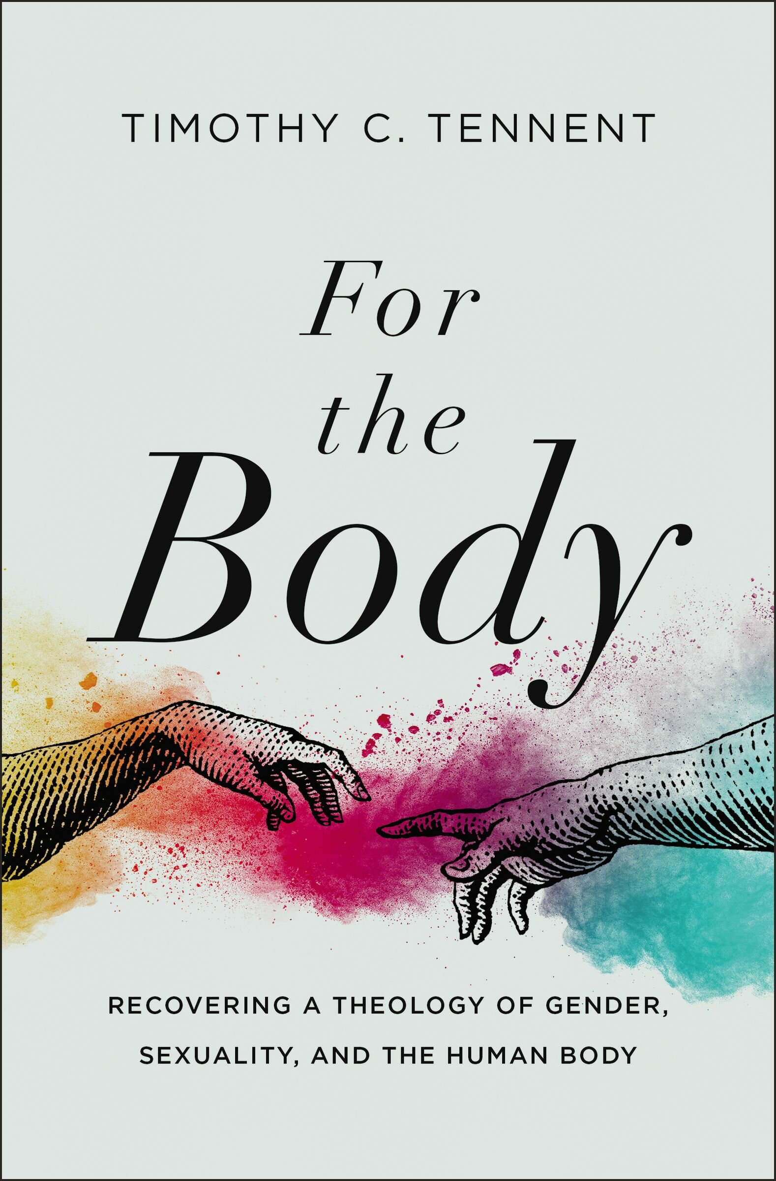 For the Body: Recovering a Theology of Gender, Sexuality, and the Human ...