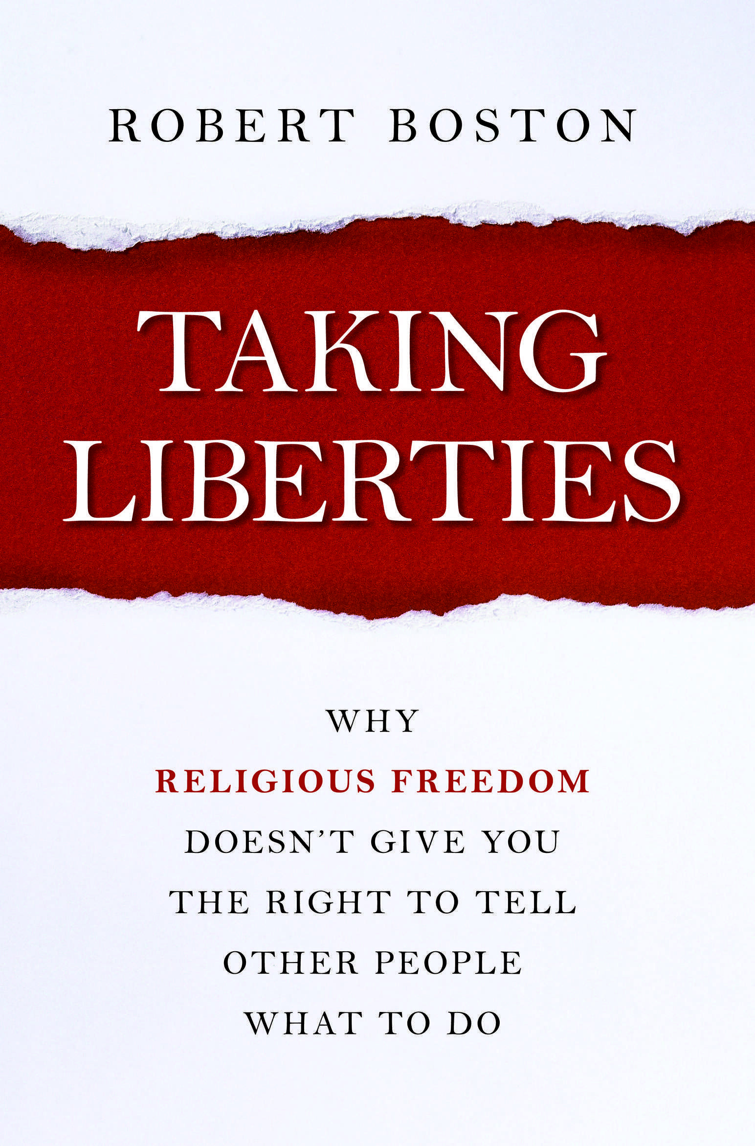 Taking Liberties: Why Religious Freedom Doesn't Give You the Right to ...