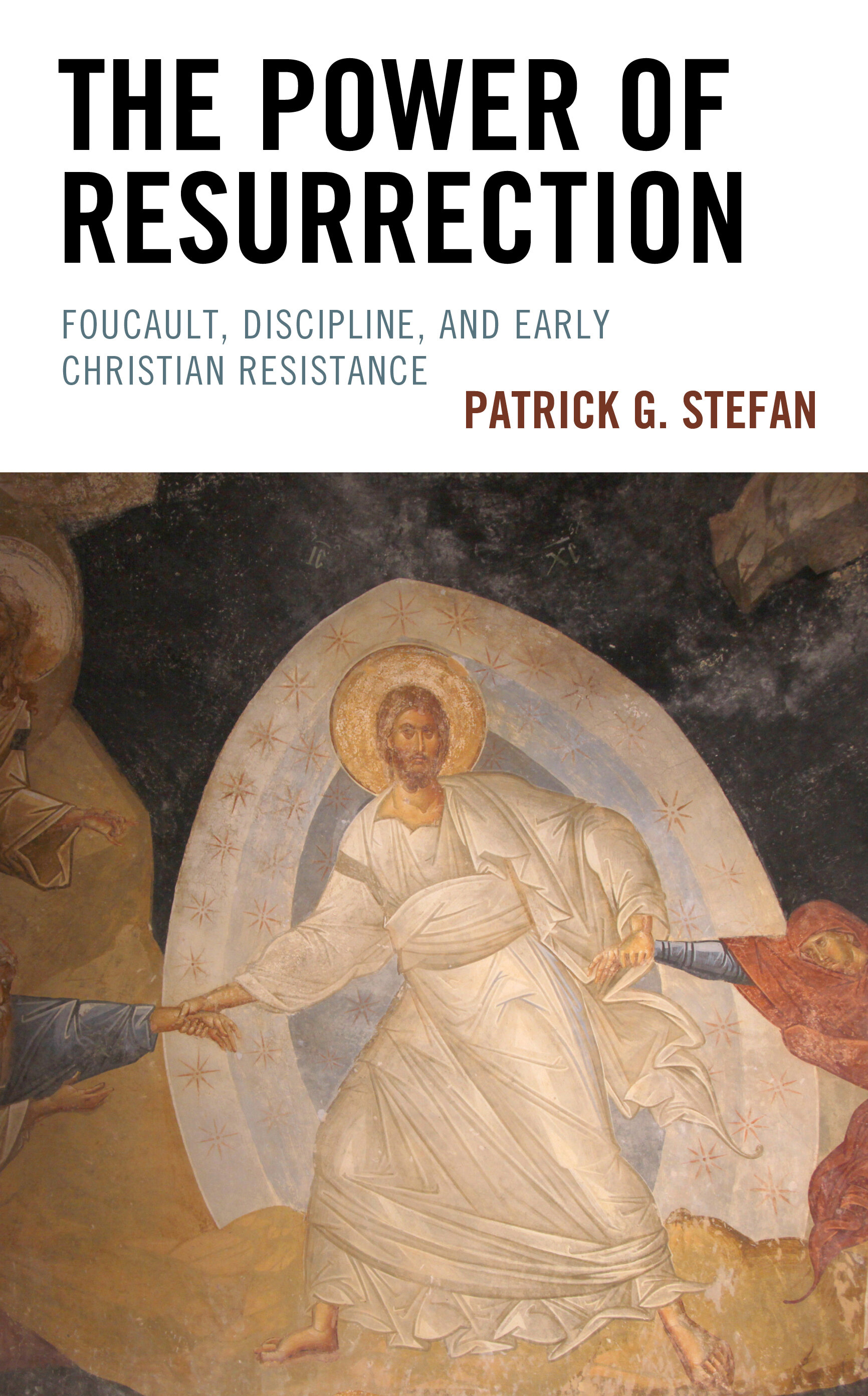 The Power of Resurrection: Foucault, Discipline, and Early Christian ...