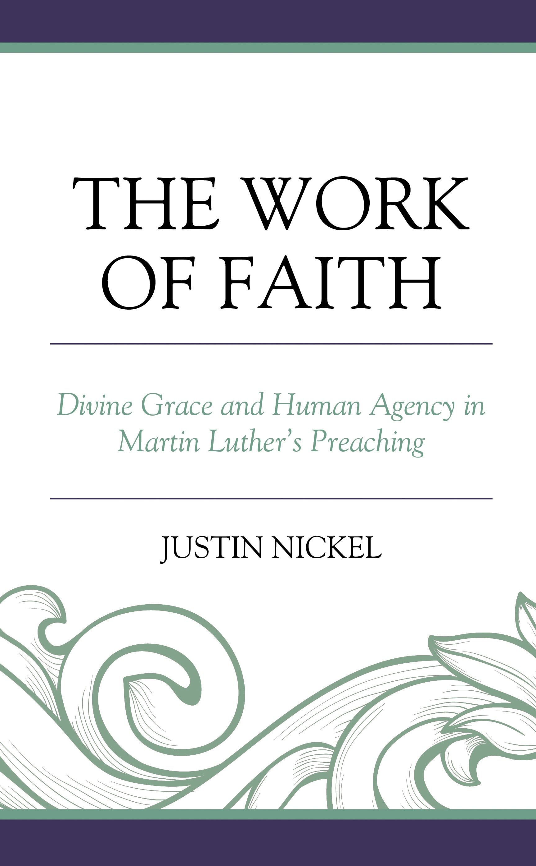 The Work of Faith: Divine Grace and Human Agency in Martin Luther's ...