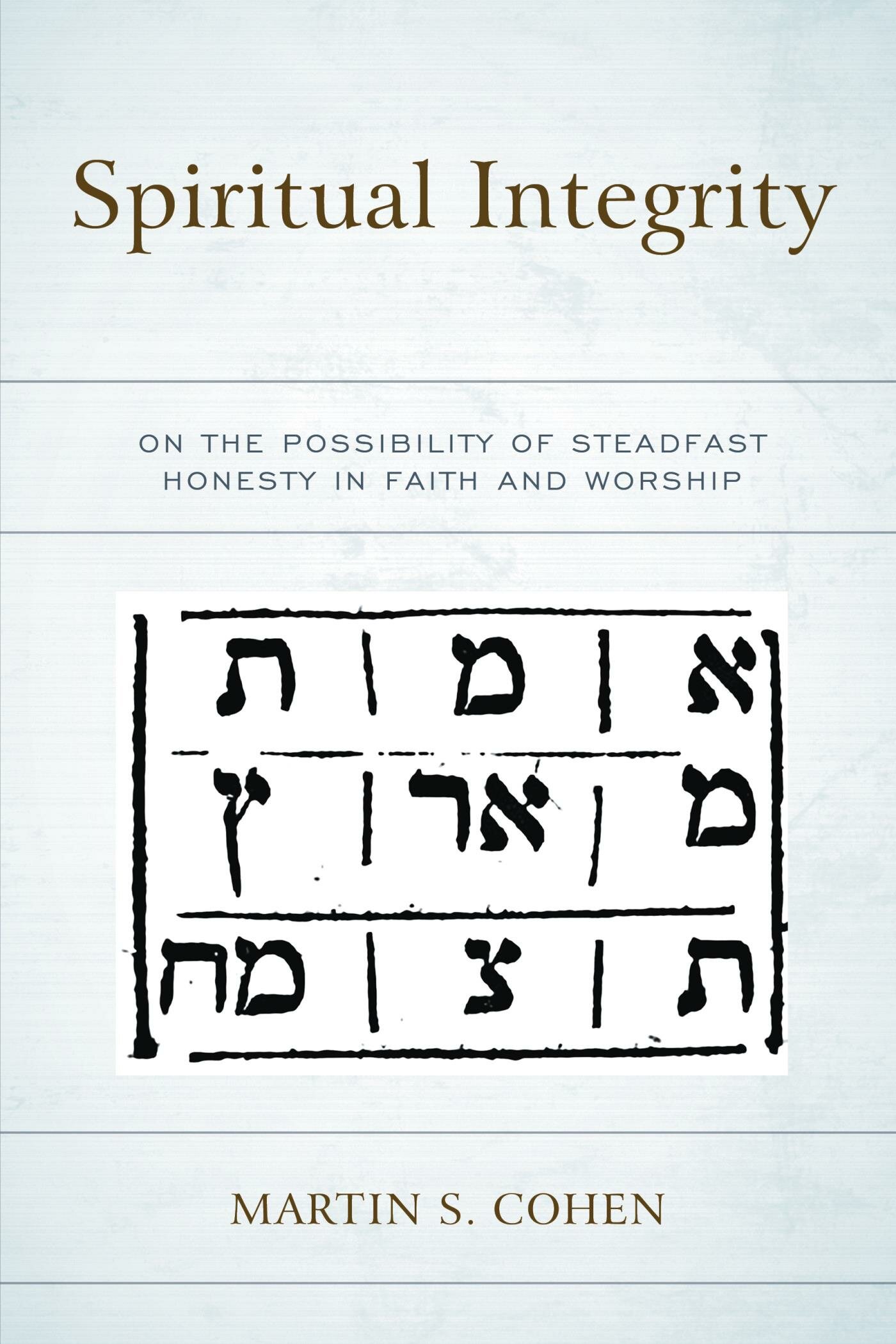 Spiritual Integrity: On the Possibility of Steadfast Honesty in Faith ...