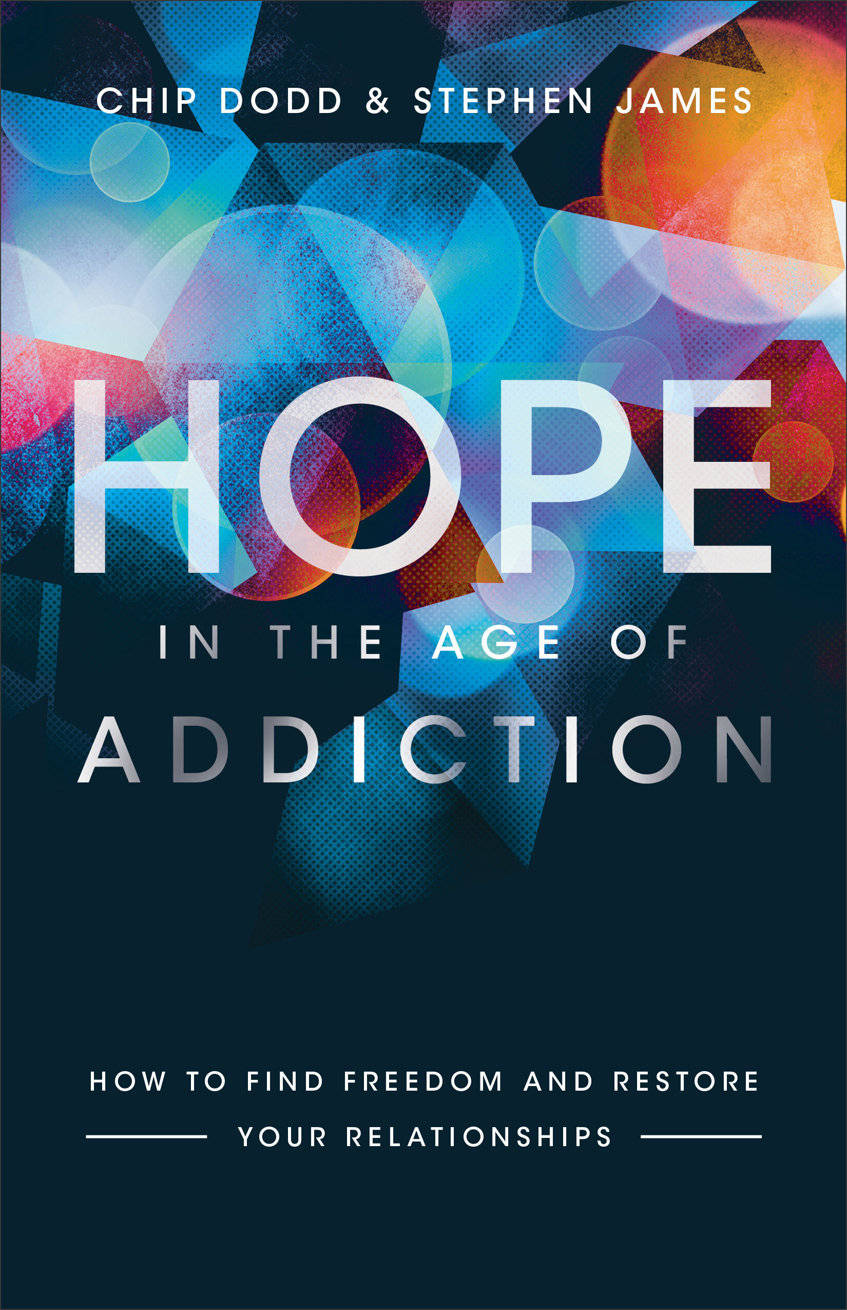 Hope in the Age of Addiction: How to Find Freedom and Restore Your ...