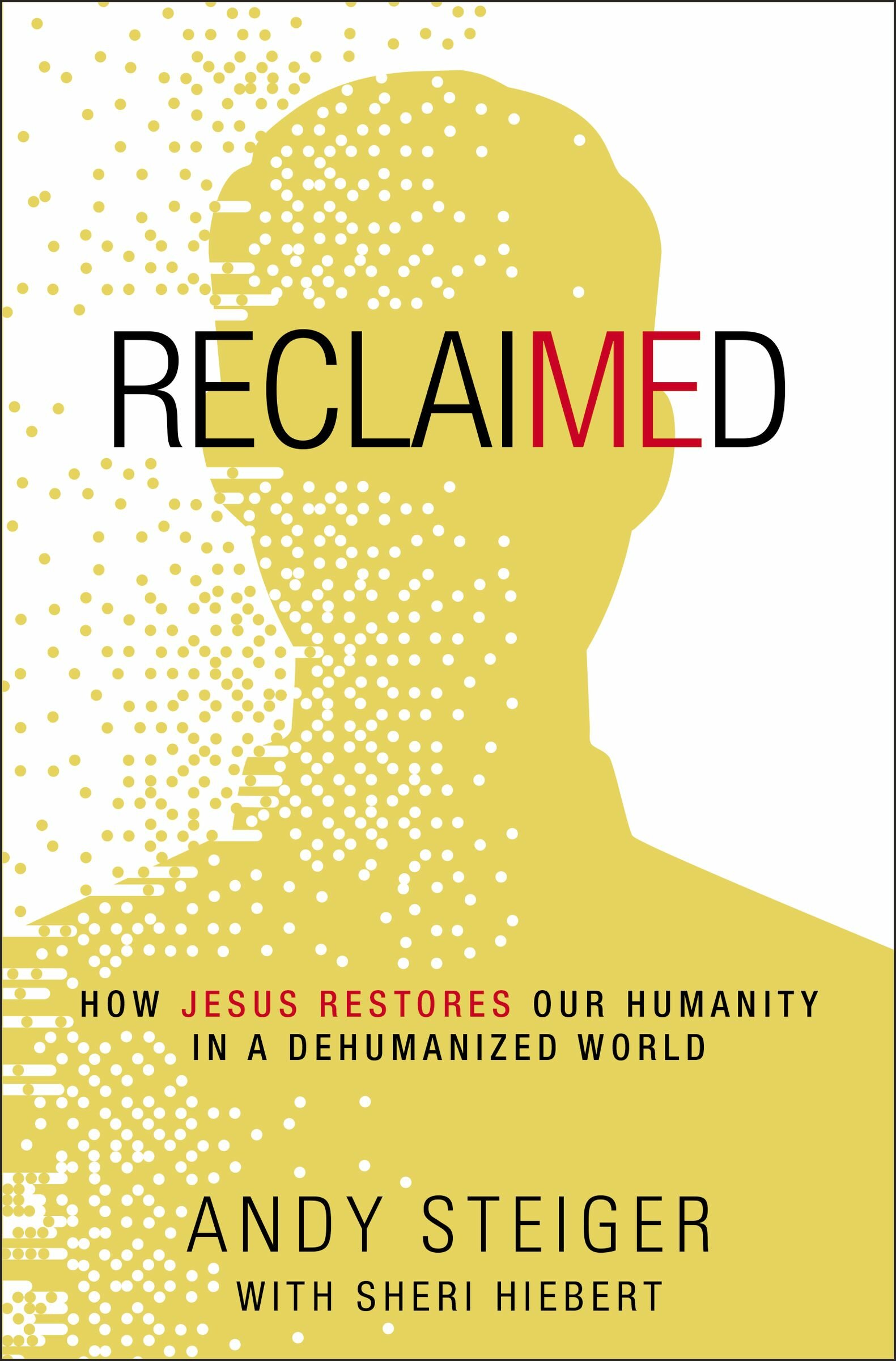 Reclaimed: How Jesus Restores Our Humanity in a Dehumanized World ...