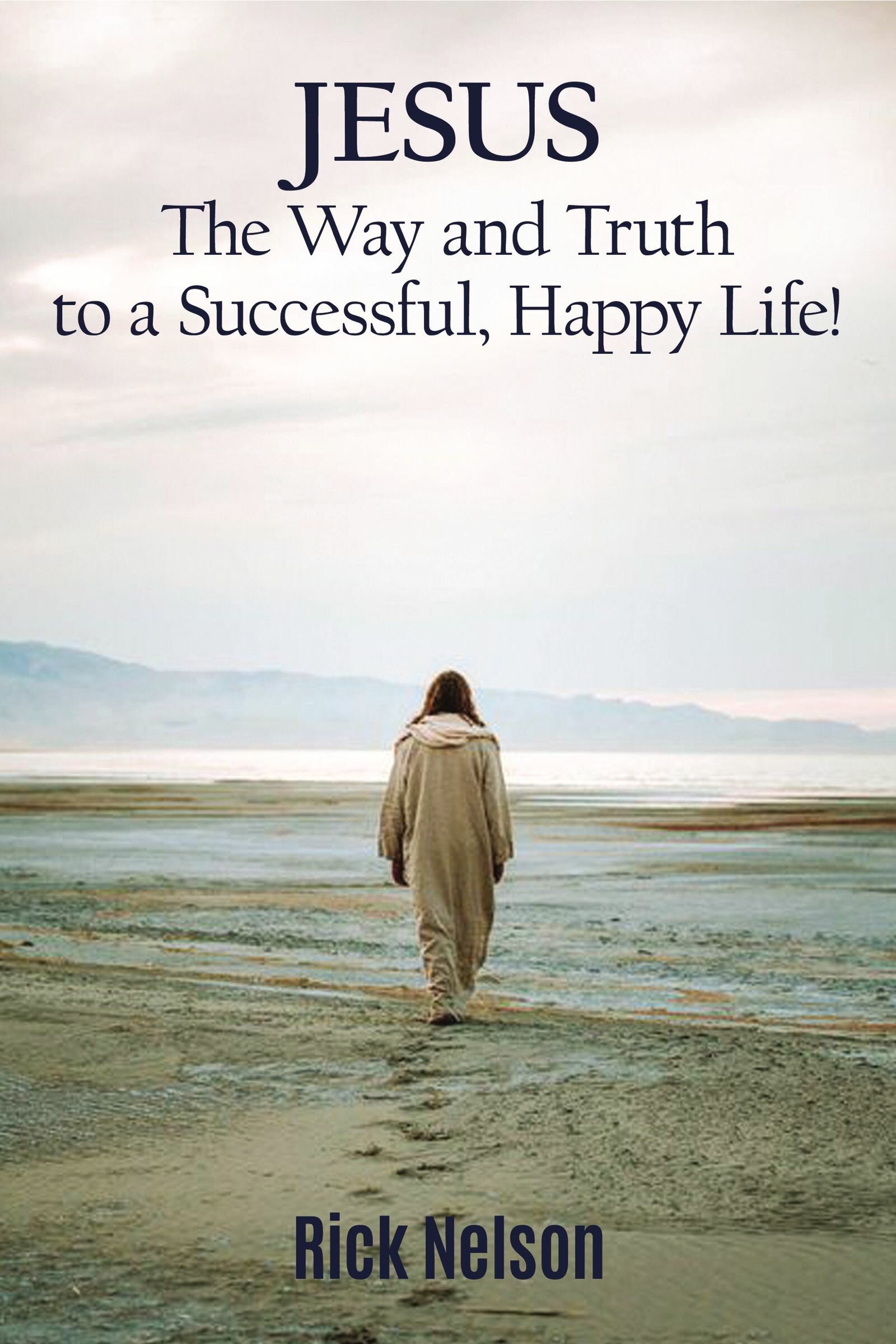 Jesus the Way and Truth to a Successful Happy Life! Jesus: Four Steps ...