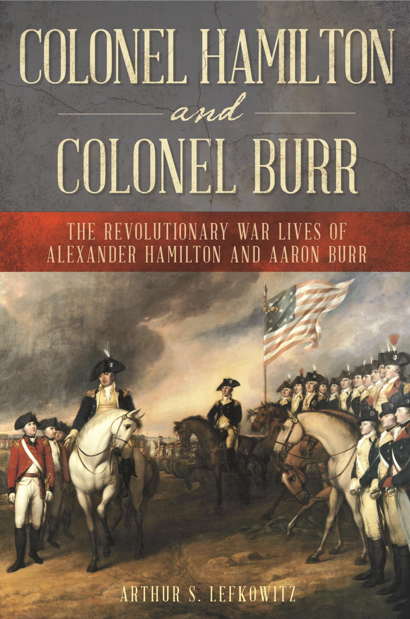 Colonel Hamilton and Colonel Burr: The Revolutionary War Lives of ...