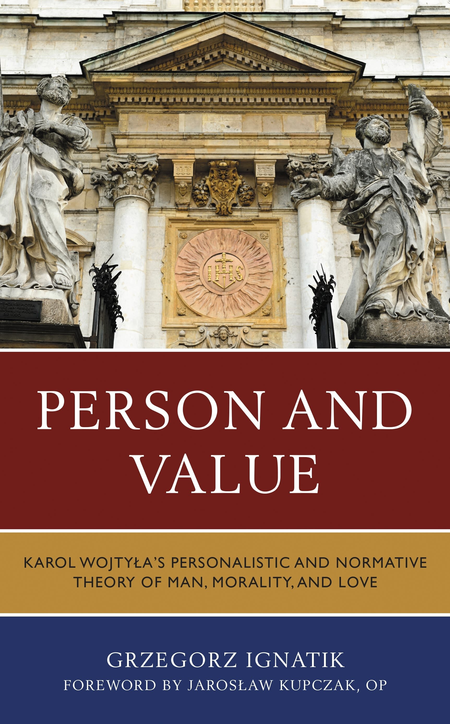 Person and Value: Karol Wojtyla’s Personalistic and Normative Theory of ...