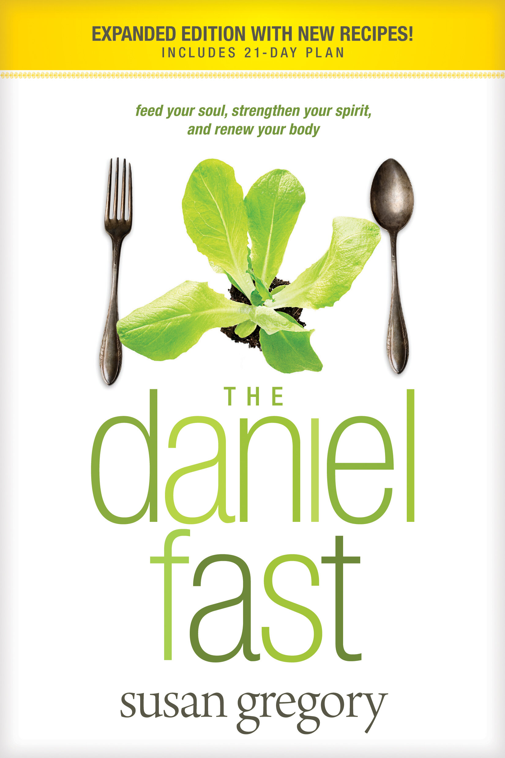 The Daniel Fast: Feed Your Soul, Strengthen Your Spirit, and Renew Your ...