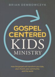 Gospel Centered Kids Ministry How The Gospel Will Transform Your Kids