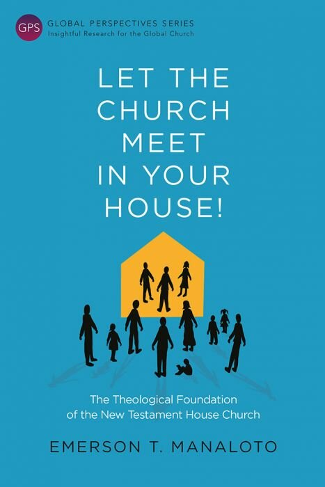 Let the Church Meet in Your House! The Theological Foundation of the ...