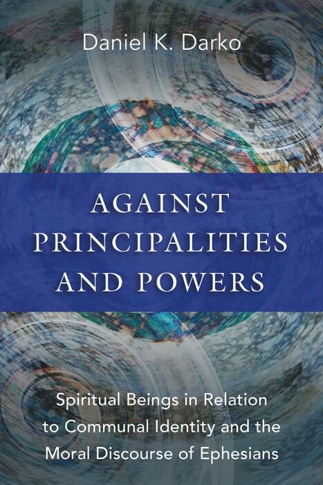 Against Principalities and Powers: Spiritual Beings in Relation to ...