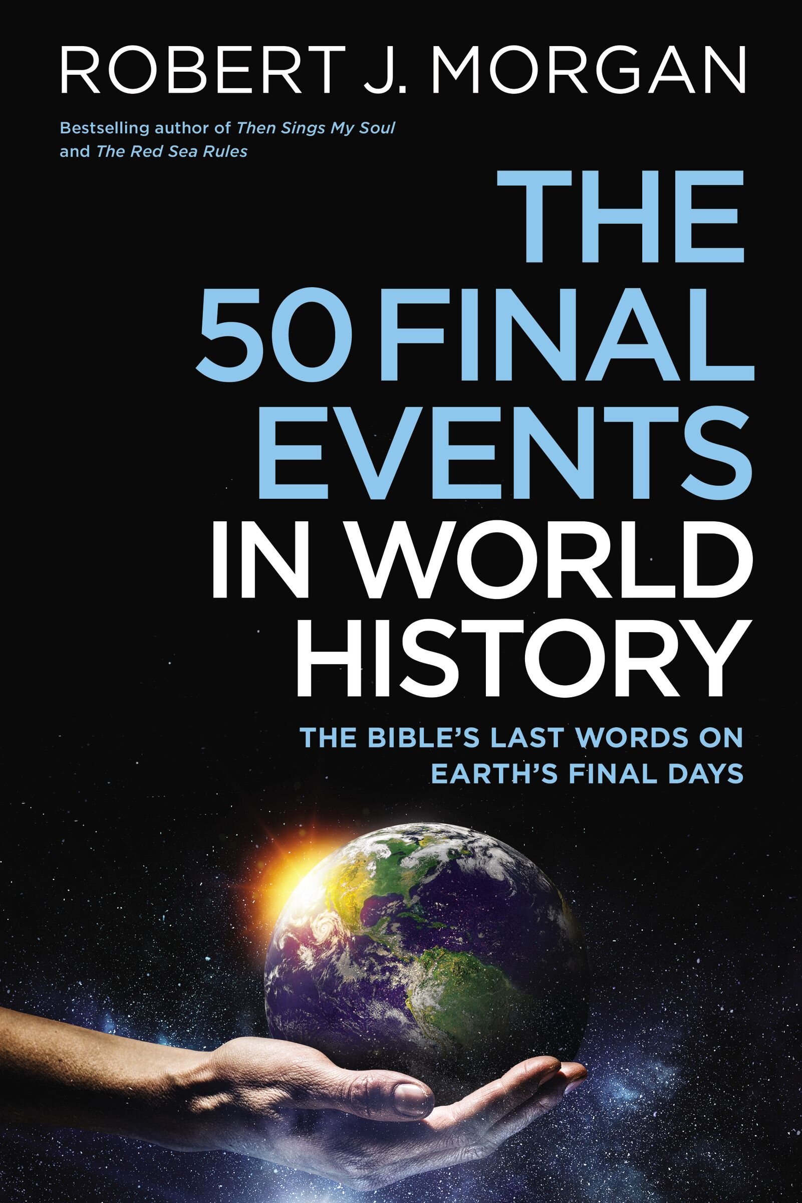 The 50 Final Events in World History: The Bible’s Last Words on Earth’s ...