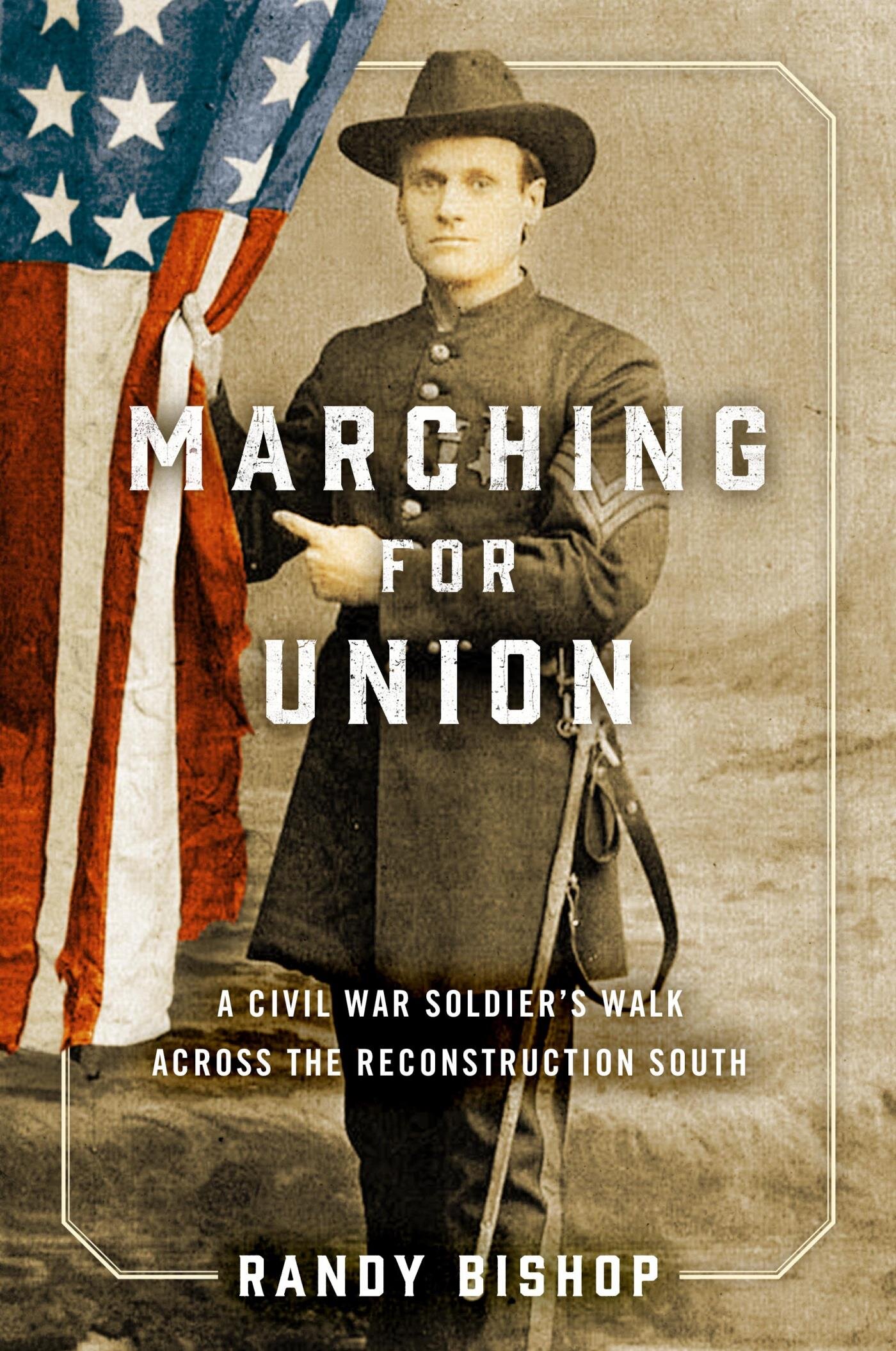 Marching for Union: A Civil War Soldier's Walk across the ...