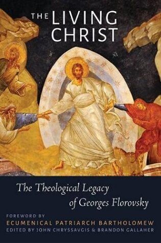 The Living Christ: The Theological Legacy of Georges Florovsky | Logos ...