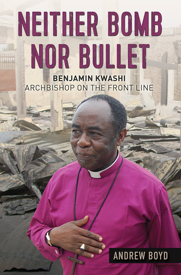 Neither Bomb Nor Bullet: Benjamin Kwashi: Archbishop on the front line ...