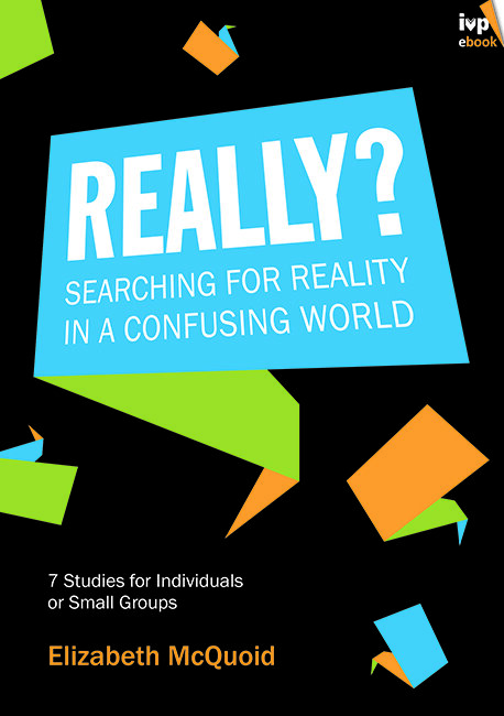 Really? Searching For Reality In A Confusing World | Logos Bible Software