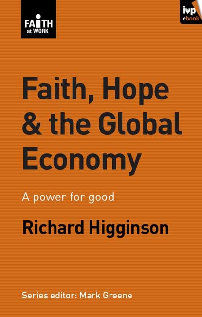 Faith, Hope and the Global Economy: Faith at Work | Logos Bible Software