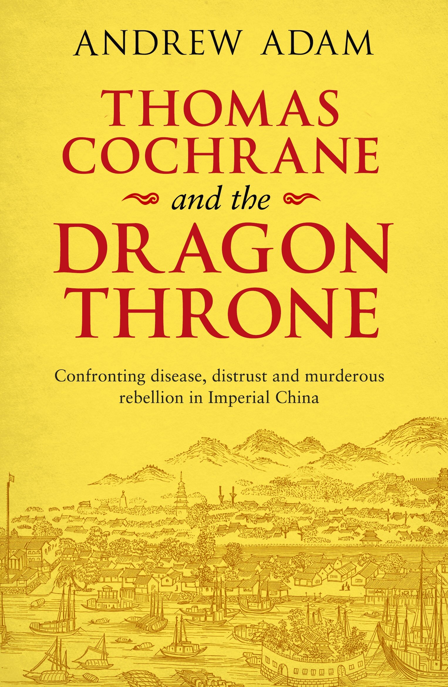 Thomas Cochrane and the Dragon Throne: Confronting disease, distrust ...