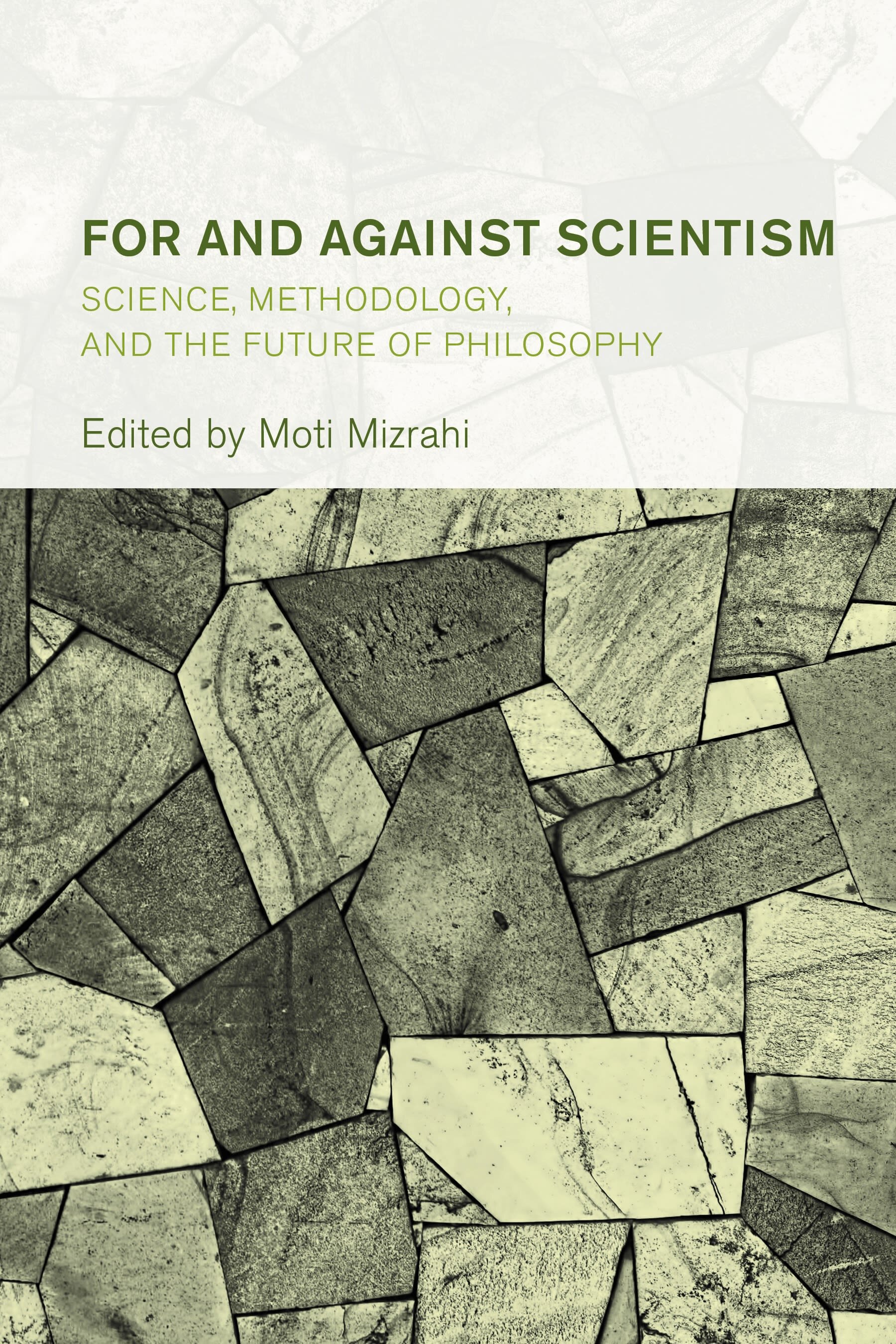 For and Against Scientism: Science, Methodology, and the Future of ...