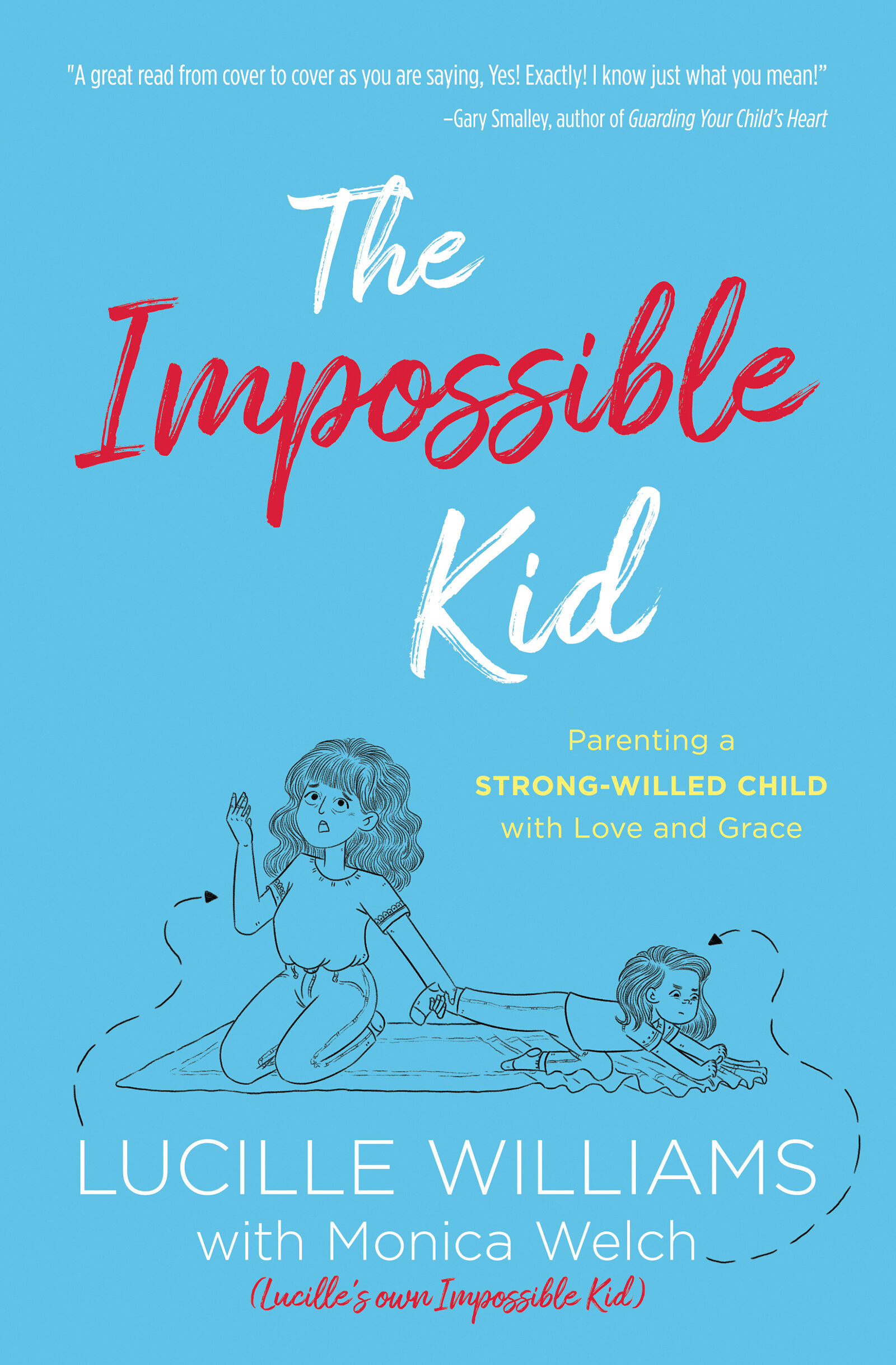 The Impossible Kid: Parenting a Strong-Willed Child with Love and Grace ...