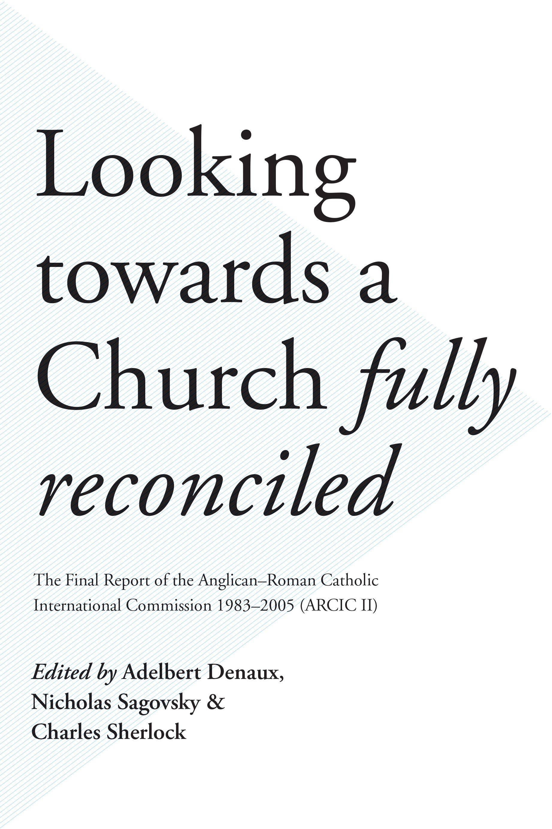 Looking Towards a Church Fully Reconciled: The Final Report of the ...