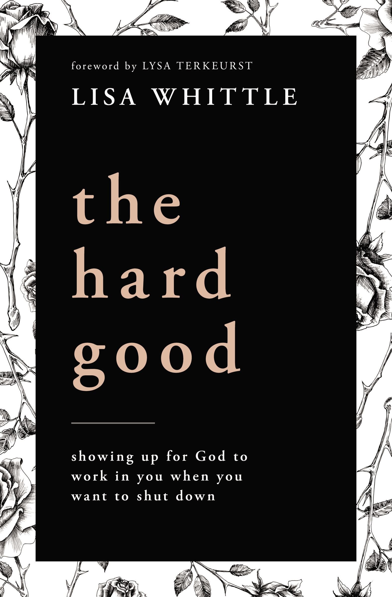 The Hard Good: Showing Up for God to Work in You When You Want to Shut ...