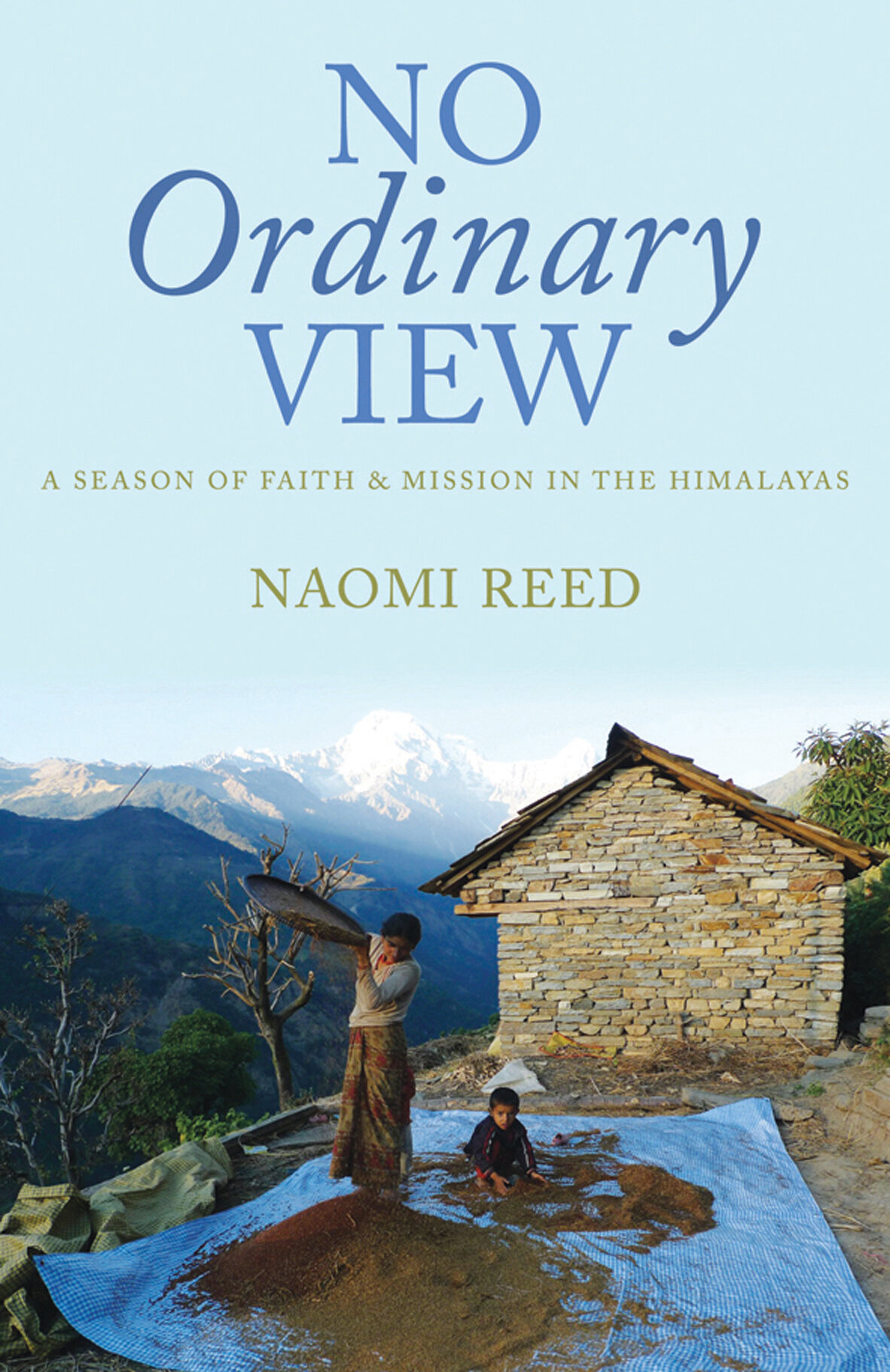 No Ordinary View: A Season Of Faith And Mission In The Himalayas ...