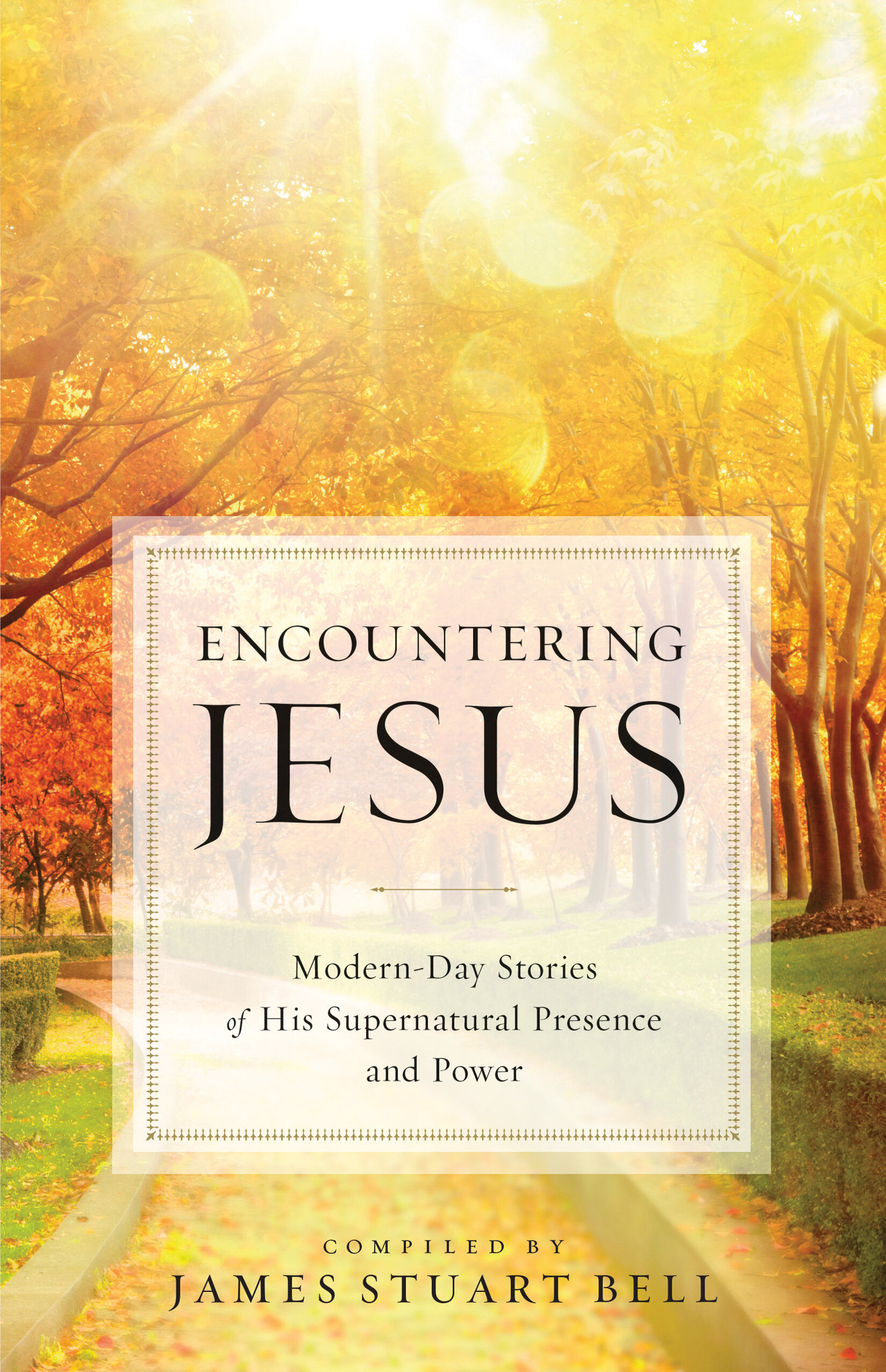 Encountering Jesus: Modern-Day Stories of His Supernatural Presence and ... Encountering Jesus: Modern-Day Stories of His Supernatural Presence and ...