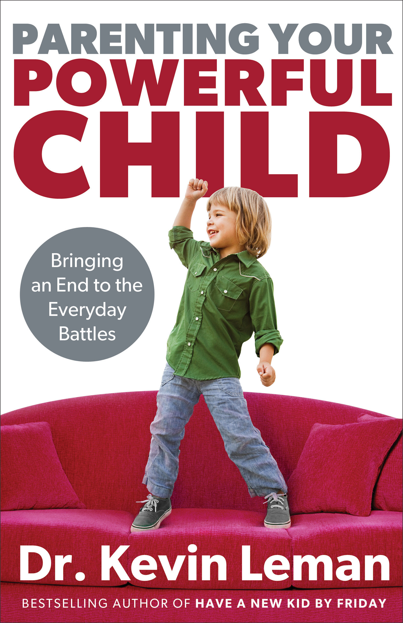 Parenting Your Powerful Child: Bringing an End to the Everyday Battles ...