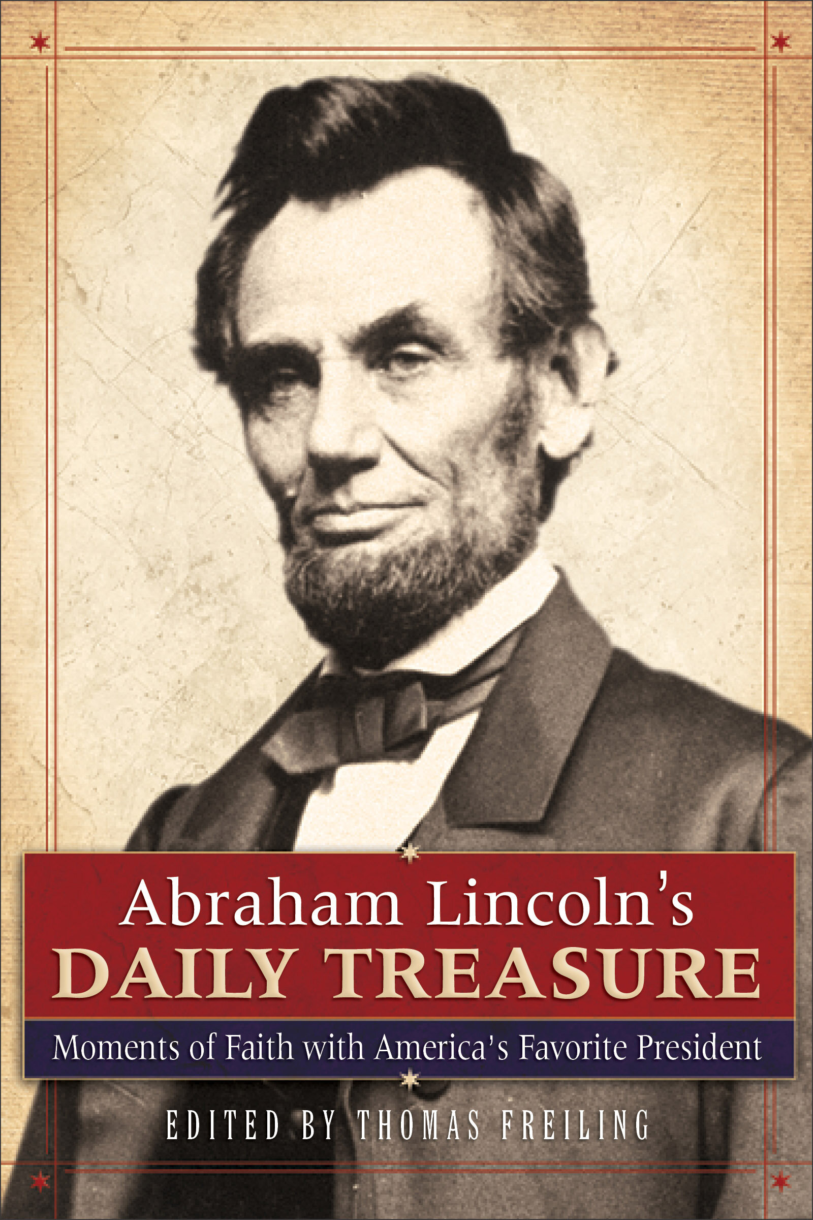Abraham Lincoln's Daily Treasure: Moments of Faith with America's ...
