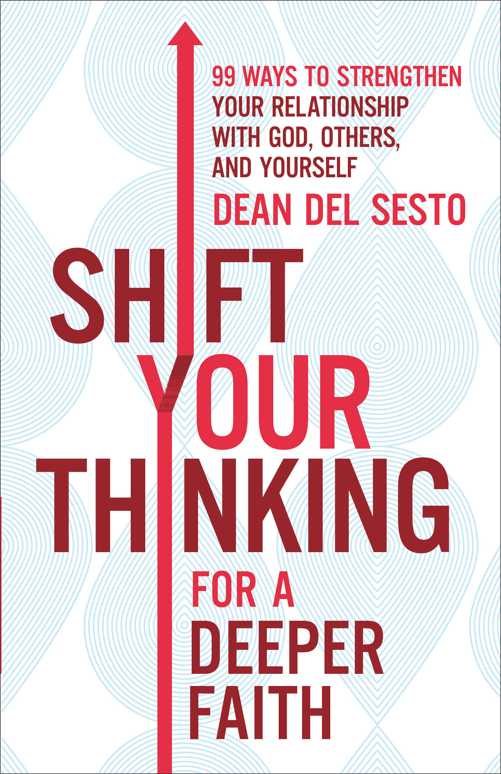 Shift Your Thinking for a Deeper Faith: 99 Ways to Strengthen Your ...