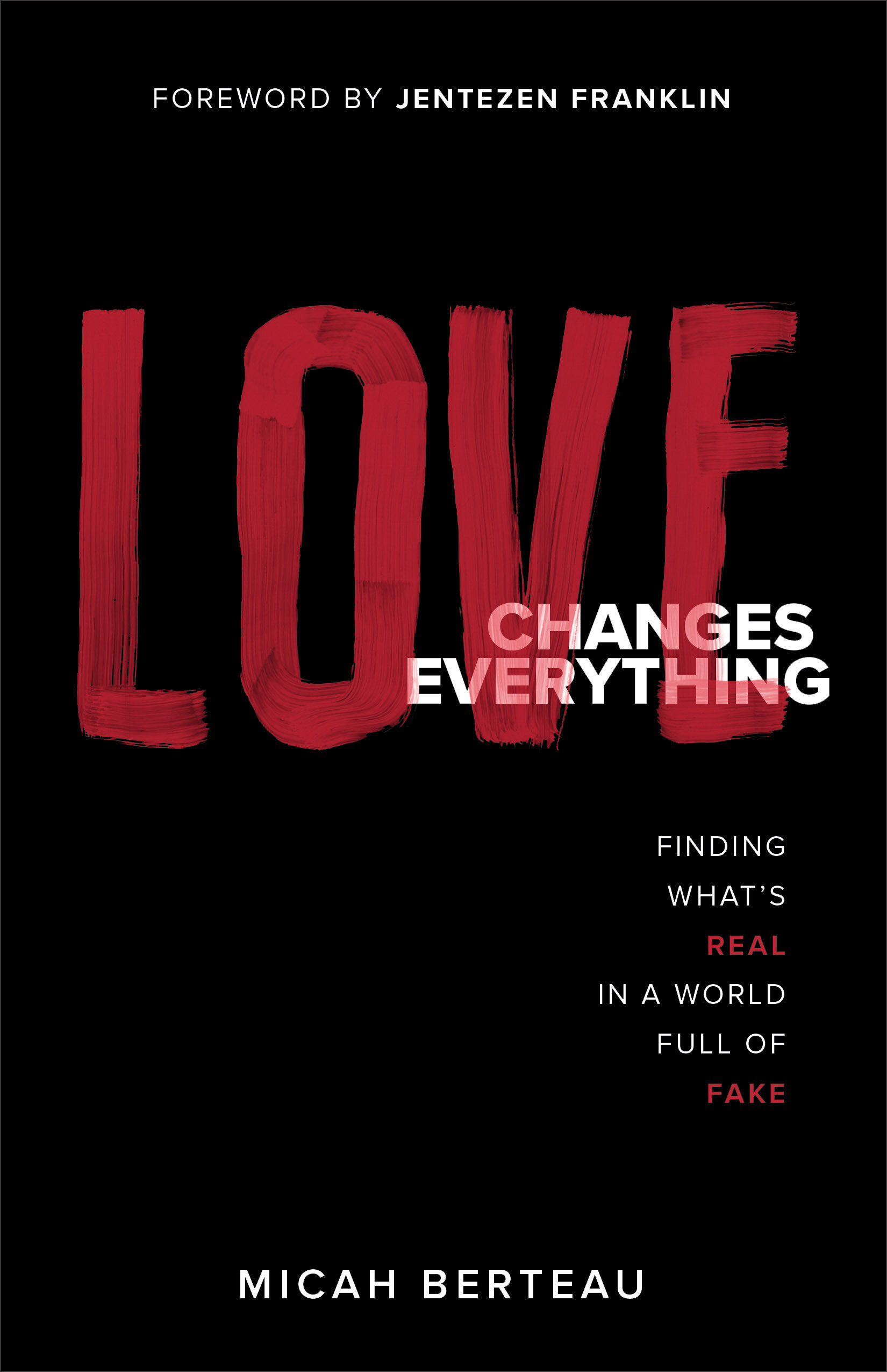 Love Changes Everything: Finding What's Real in a World Full of Fake ...