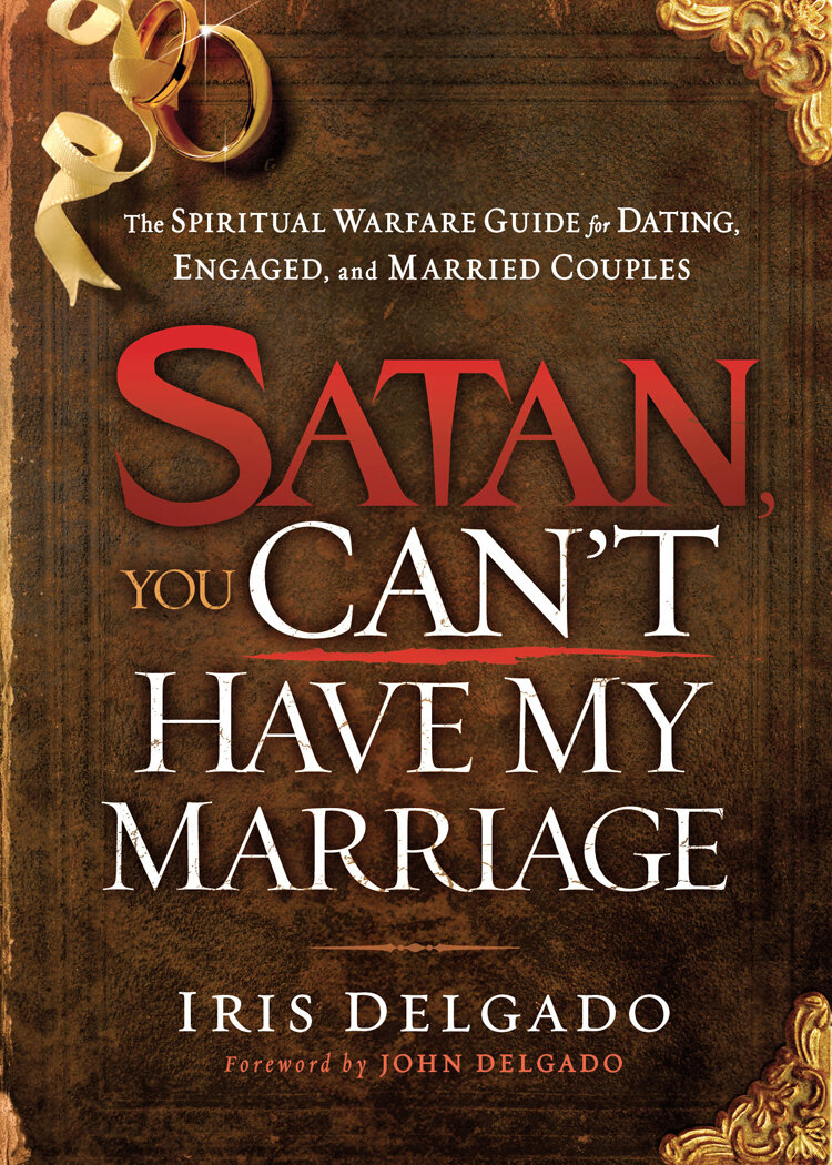 Satan, You Can't Have My Marriage: The Spiritual Warfare Guide for ...