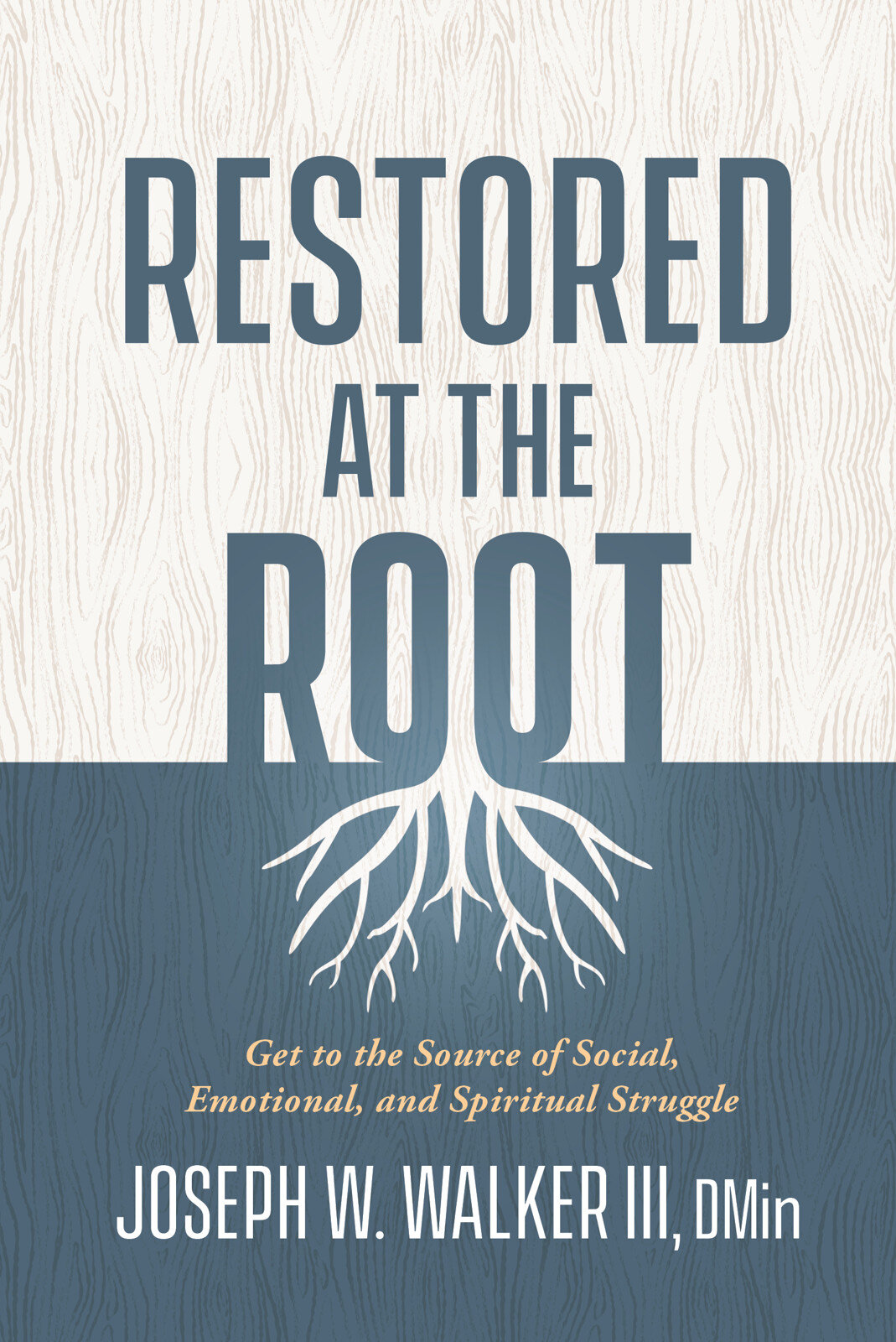 Restored at the Root: Get to the Source of Social, Emotional, and ...