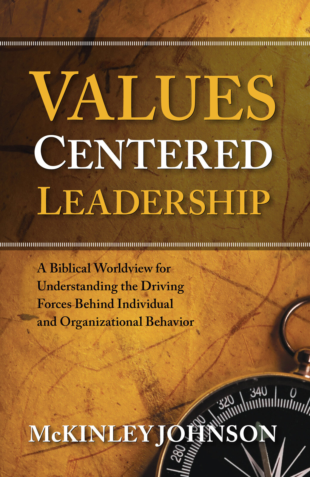 Values-Centered Leadership: A Biblical Worldview for Understanding the ...