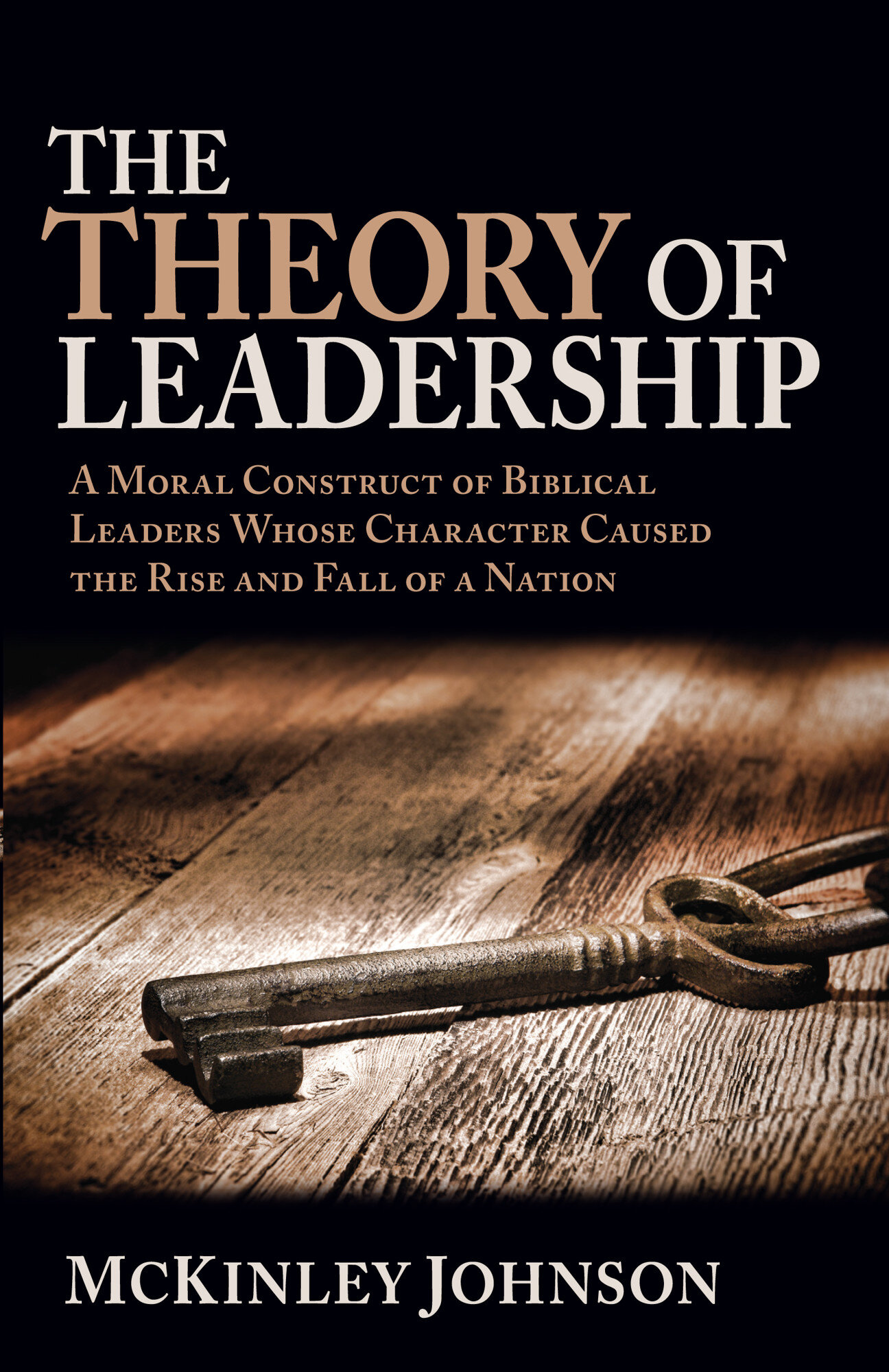The Theory of Leadership: A Moral Construct of Biblical Leaders Whose ...